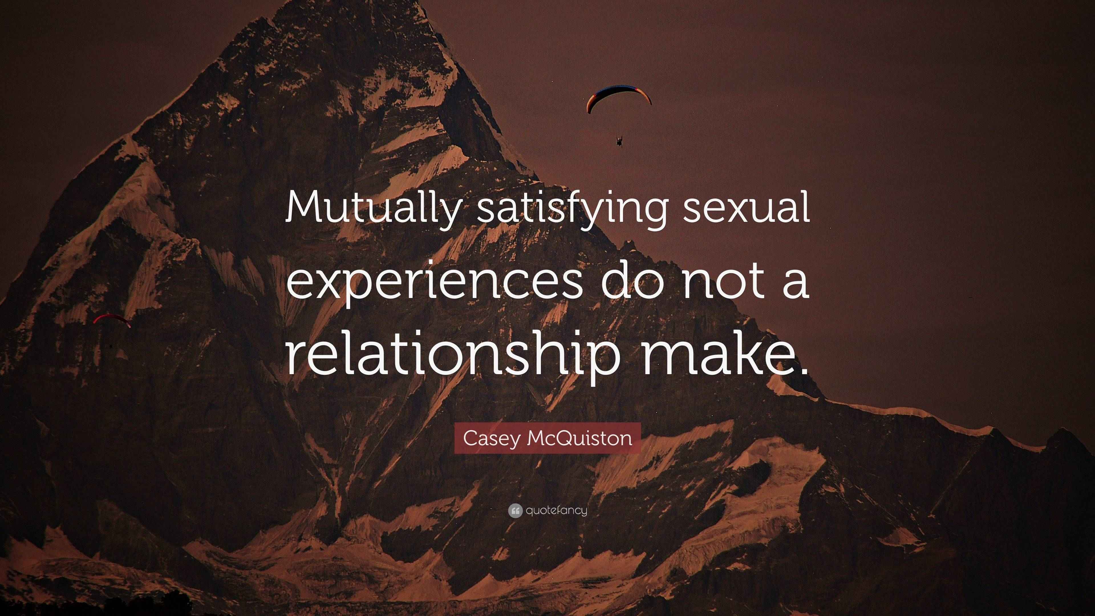 Casey McQuiston Quote: “Mutually satisfying sexual experiences do not a ...