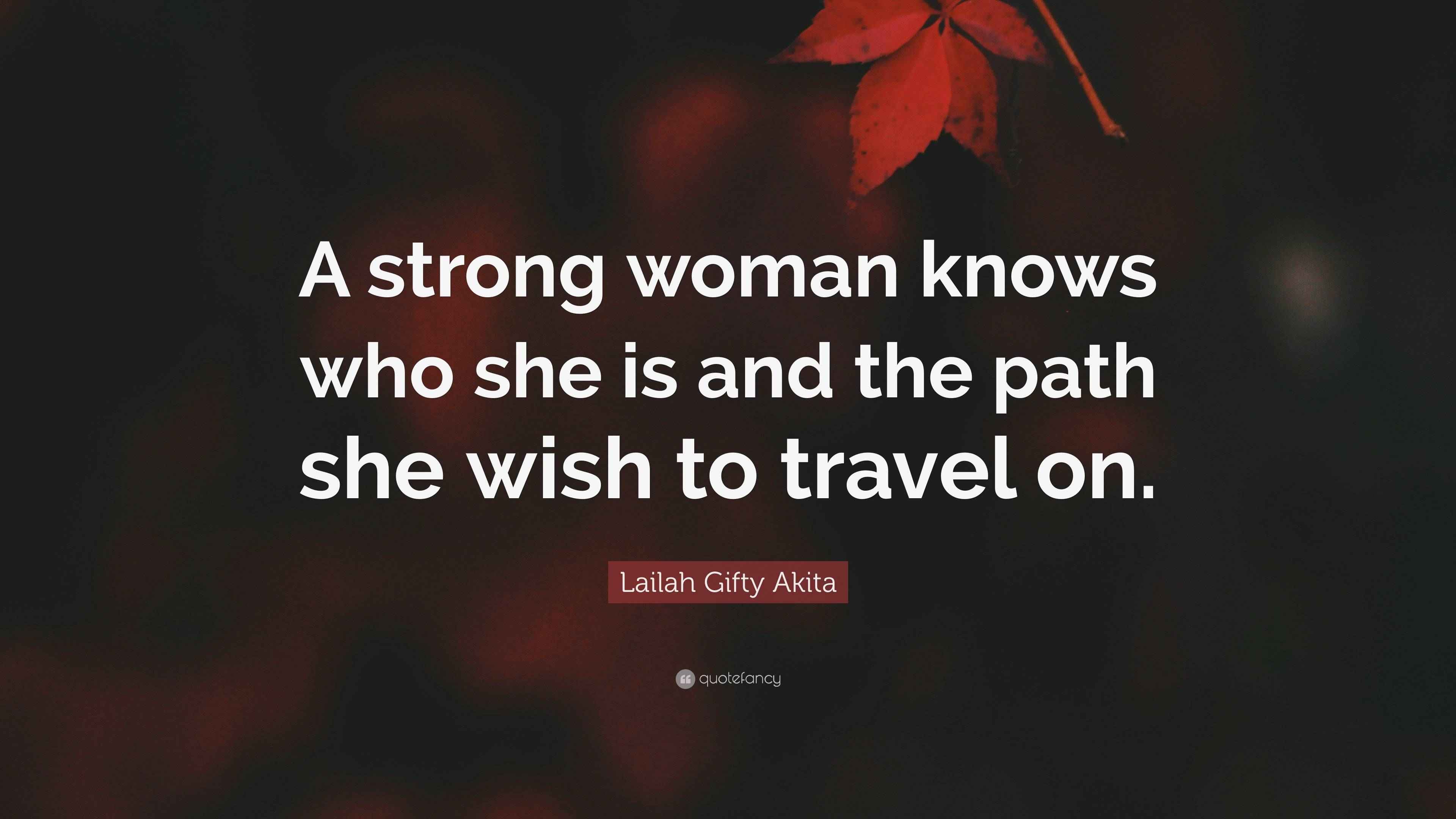 Lailah Gifty Akita Quote: “A strong woman knows who she is and the path ...