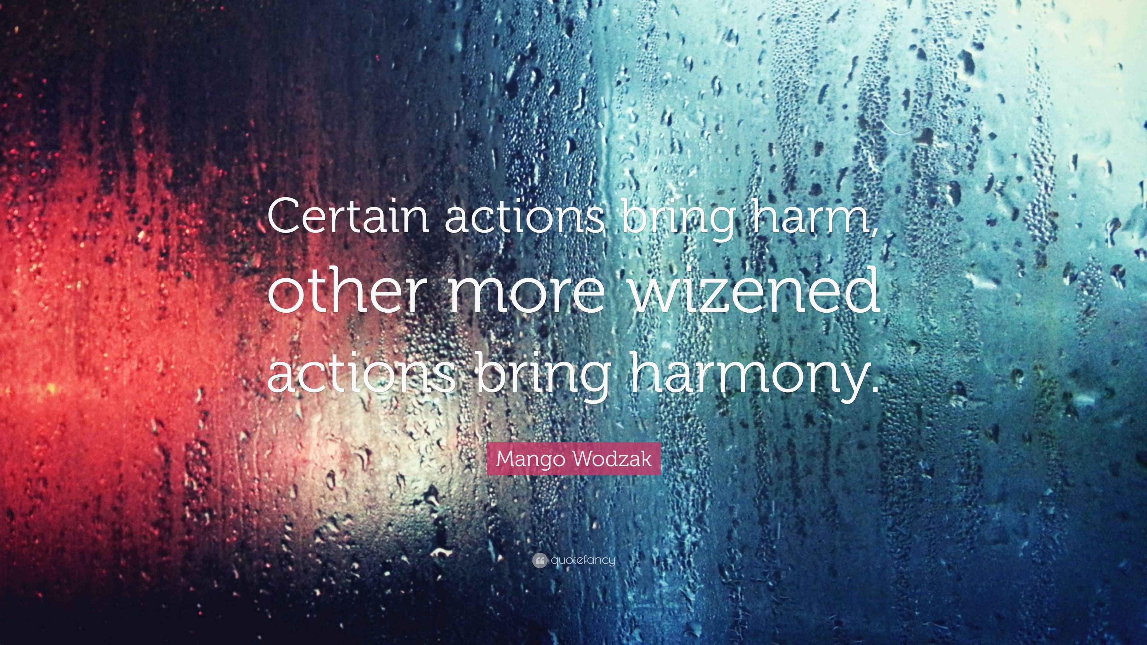 Mango Wodzak Quote: “Certain actions bring harm, other more wizened ...