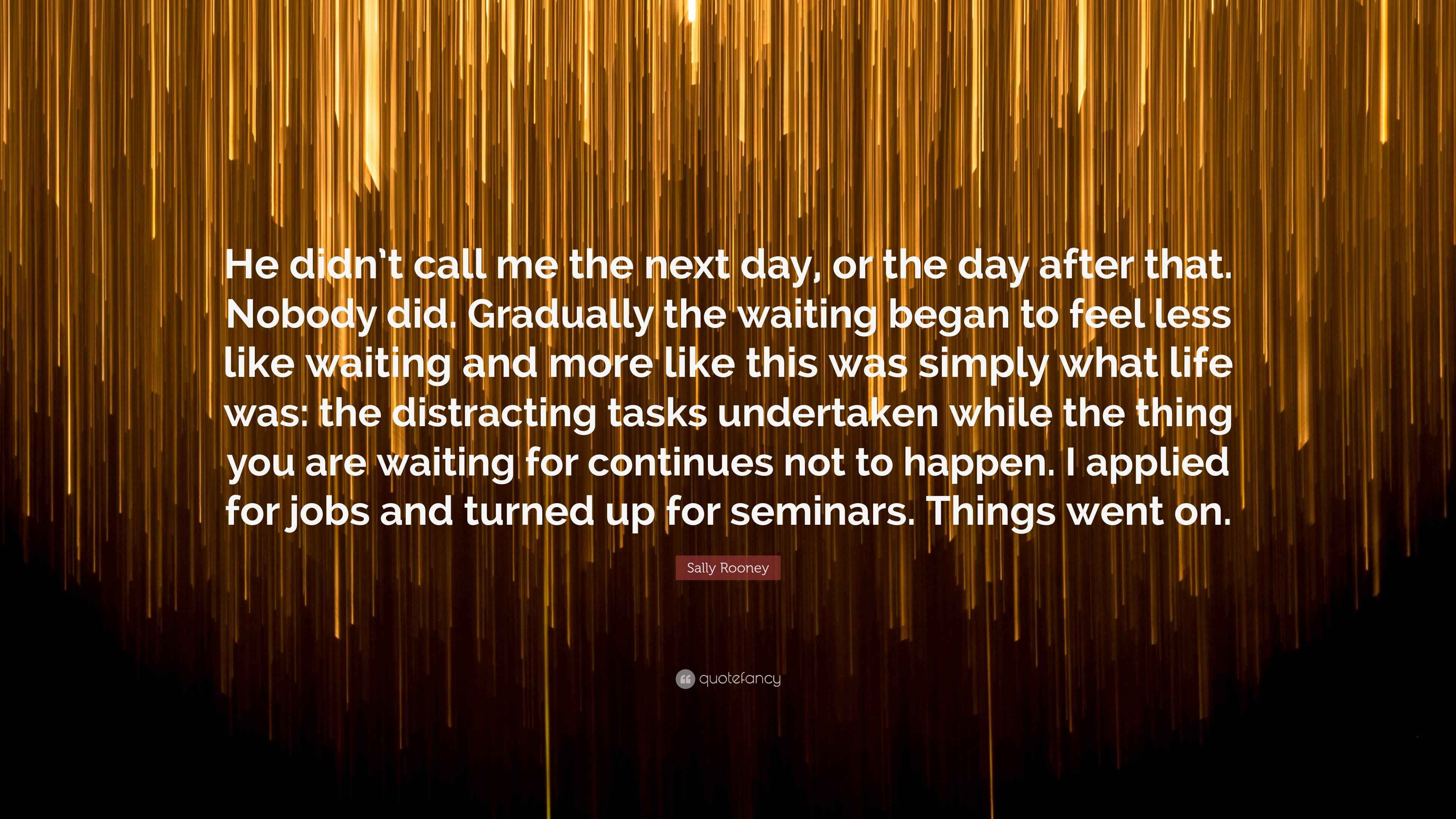 Sally Rooney Quote: “He didn’t call me the next day, or the day after ...