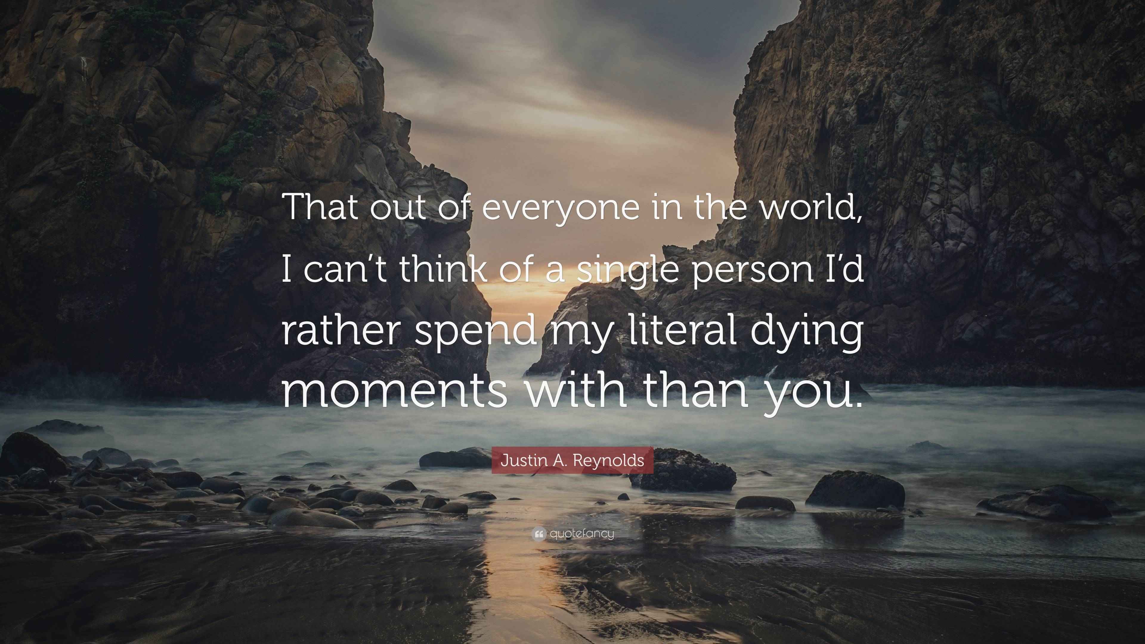 Justin A. Reynolds Quote: “That out of everyone in the world, I can’t ...
