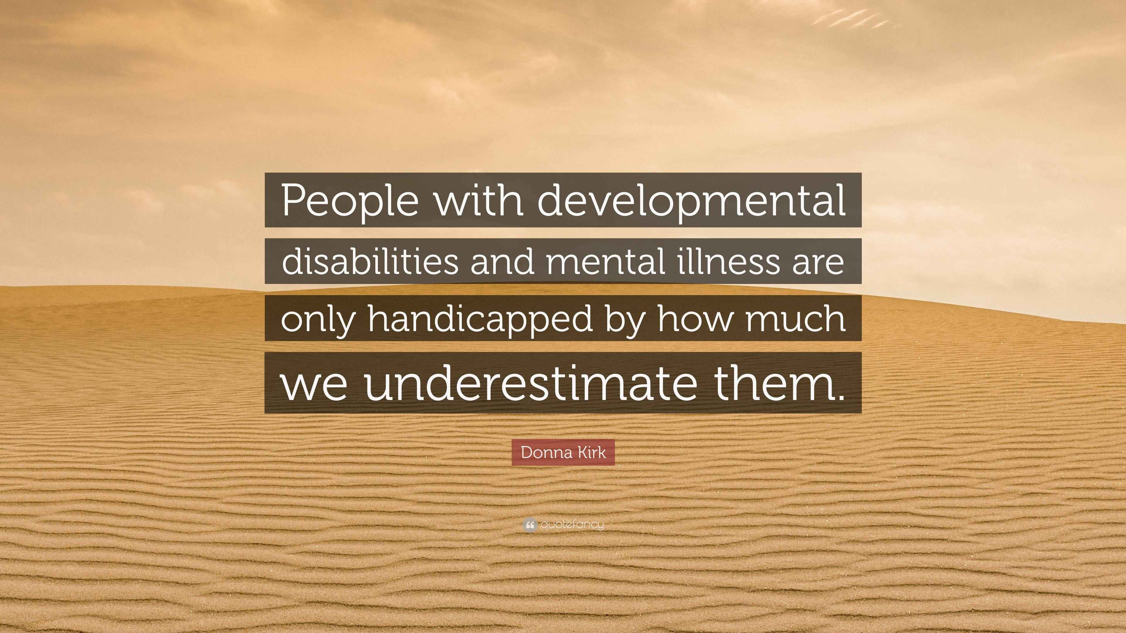 Donna Kirk Quote: “People with developmental disabilities and mental ...