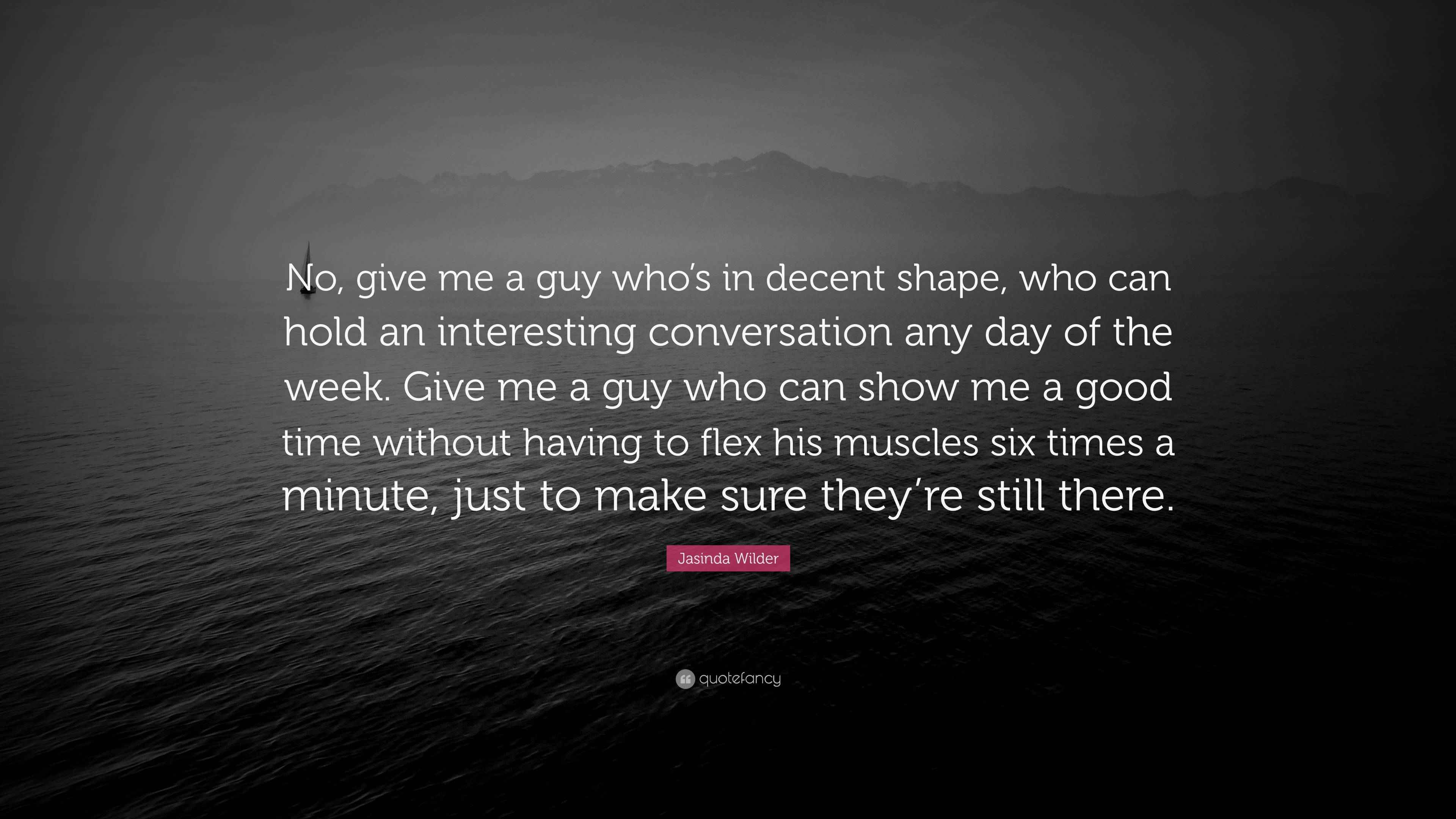 Jasinda Wilder Quote: “No, give me a guy who’s in decent shape, who can ...