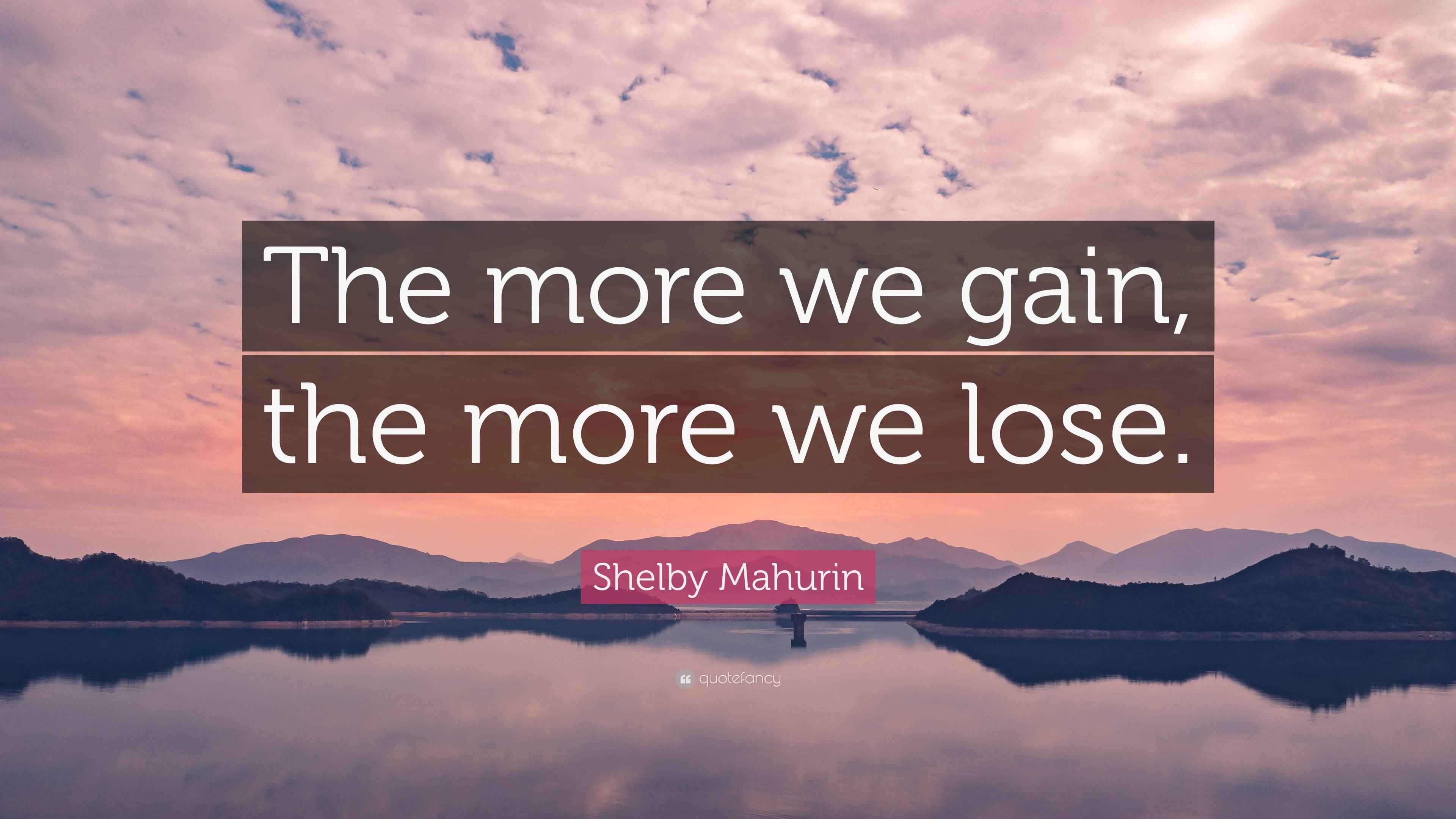 Shelby Mahurin Quote: “The more we gain, the more we lose.”