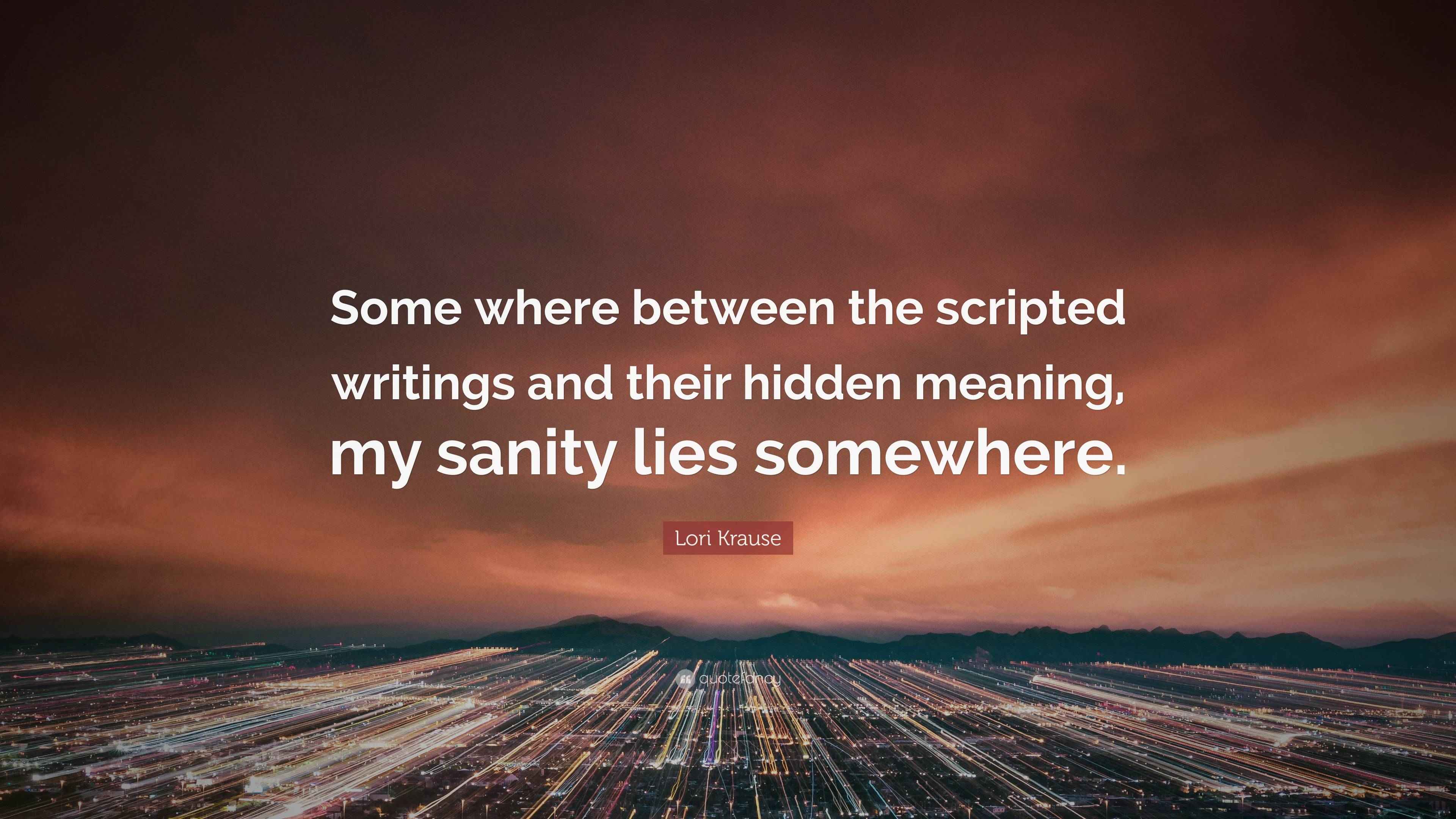 Lori Krause Quote: “Some where between the scripted writings and their ...