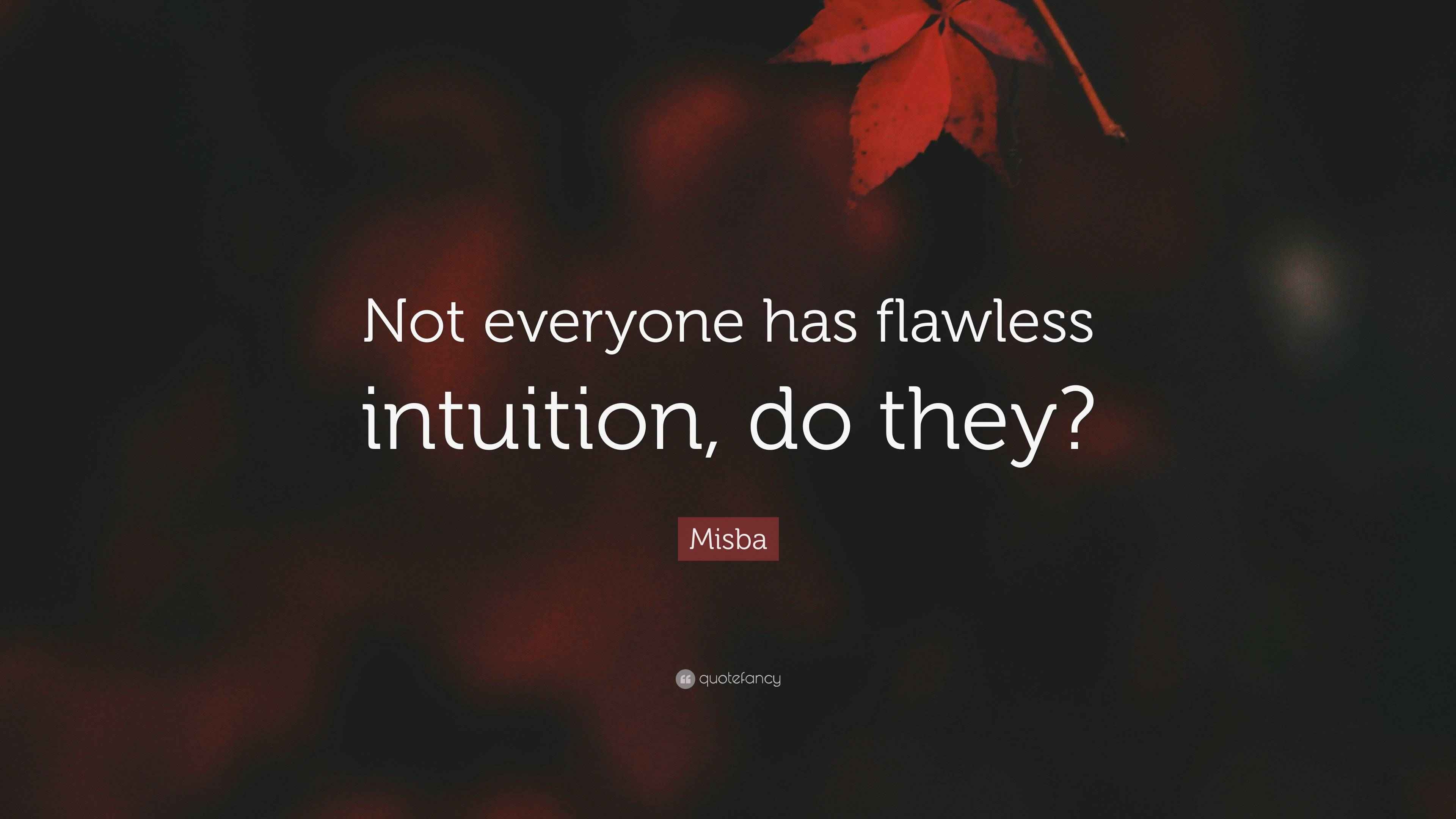 Misba Quote: “Not everyone has flawless intuition, do they?”