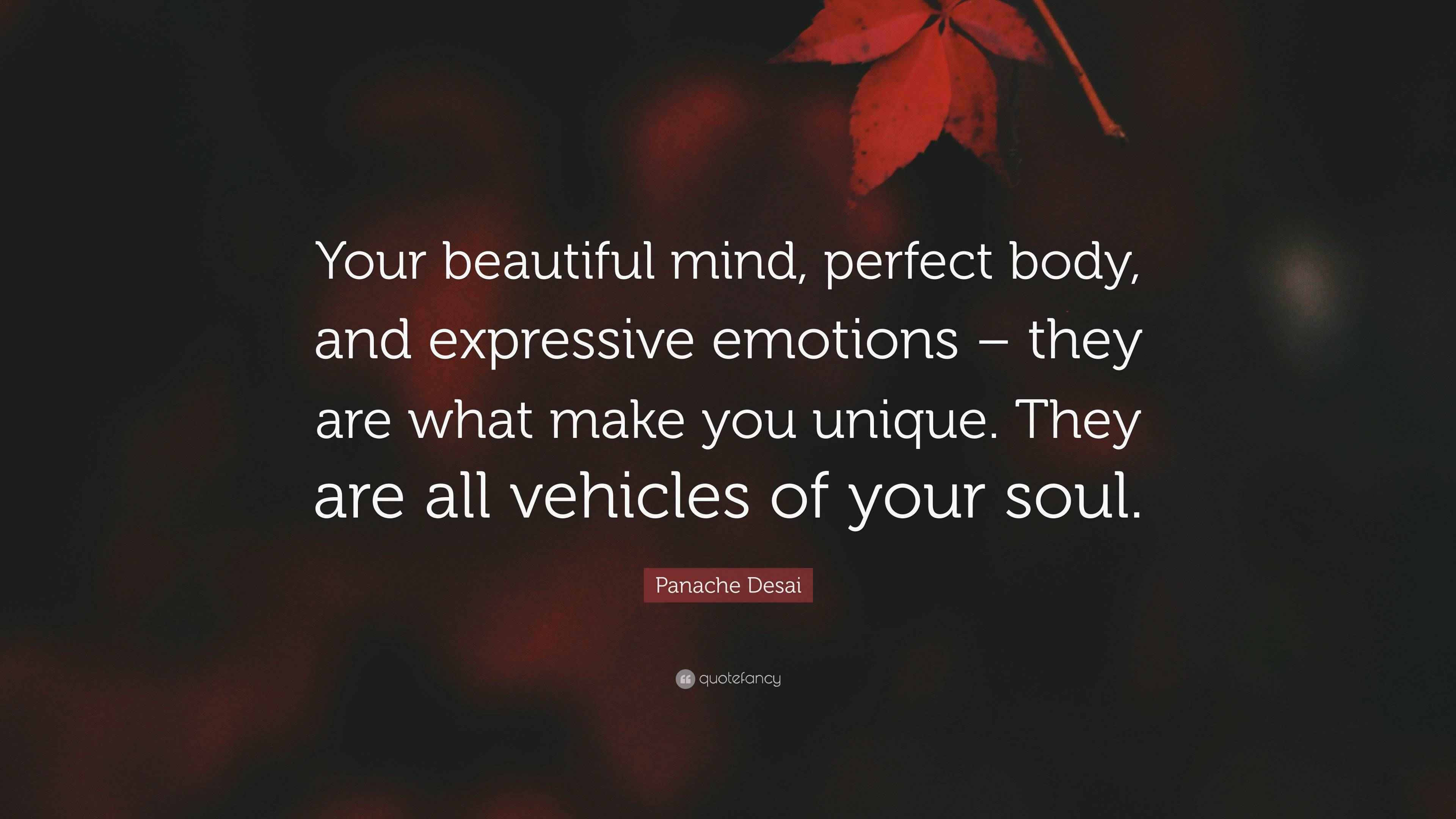 Panache Desai Quote: “Your beautiful mind, perfect body, and expressive ...