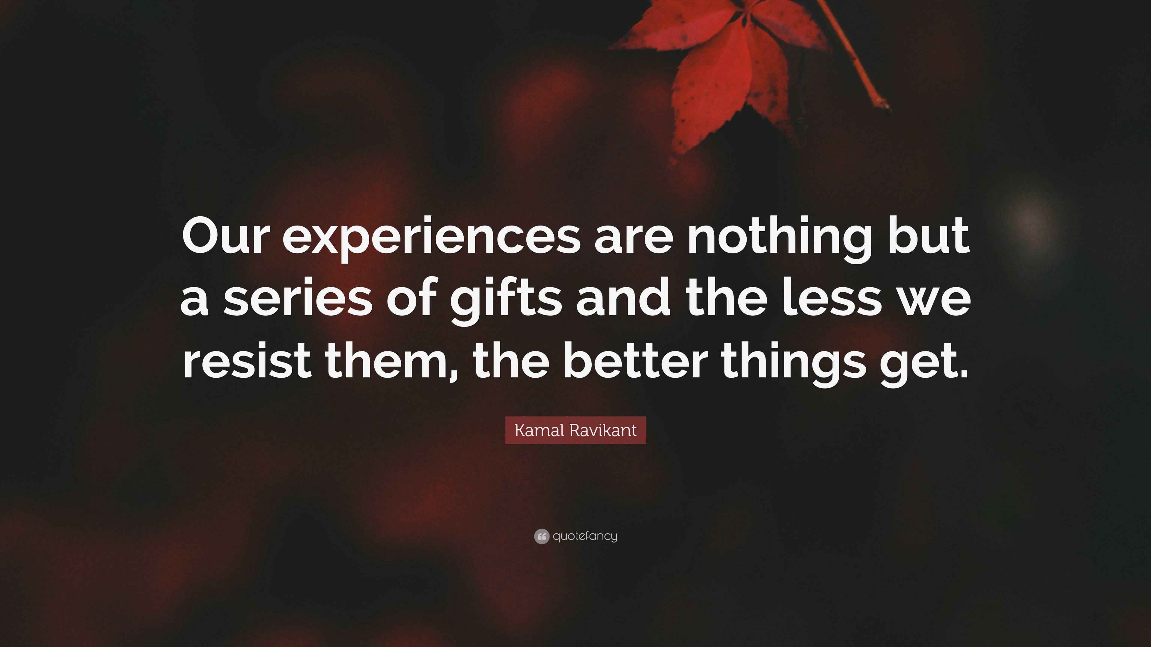 Kamal Ravikant Quote: “Our experiences are nothing but a series of ...