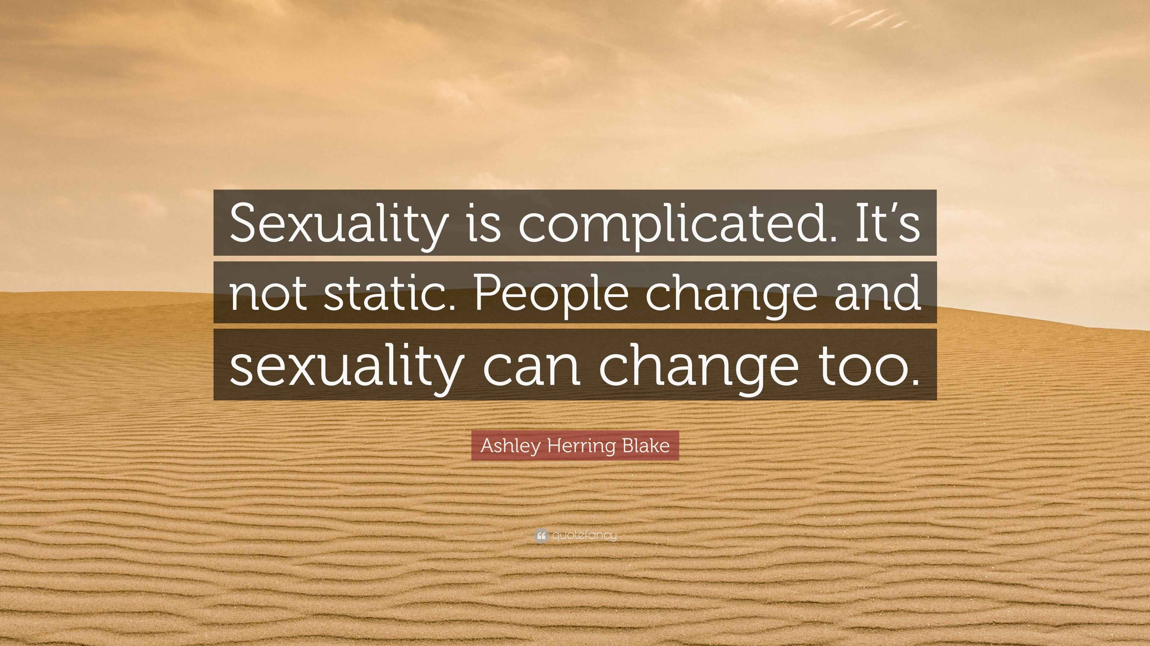 Ashley Herring Blake Quote: “Sexuality is complicated. It’s not static ...