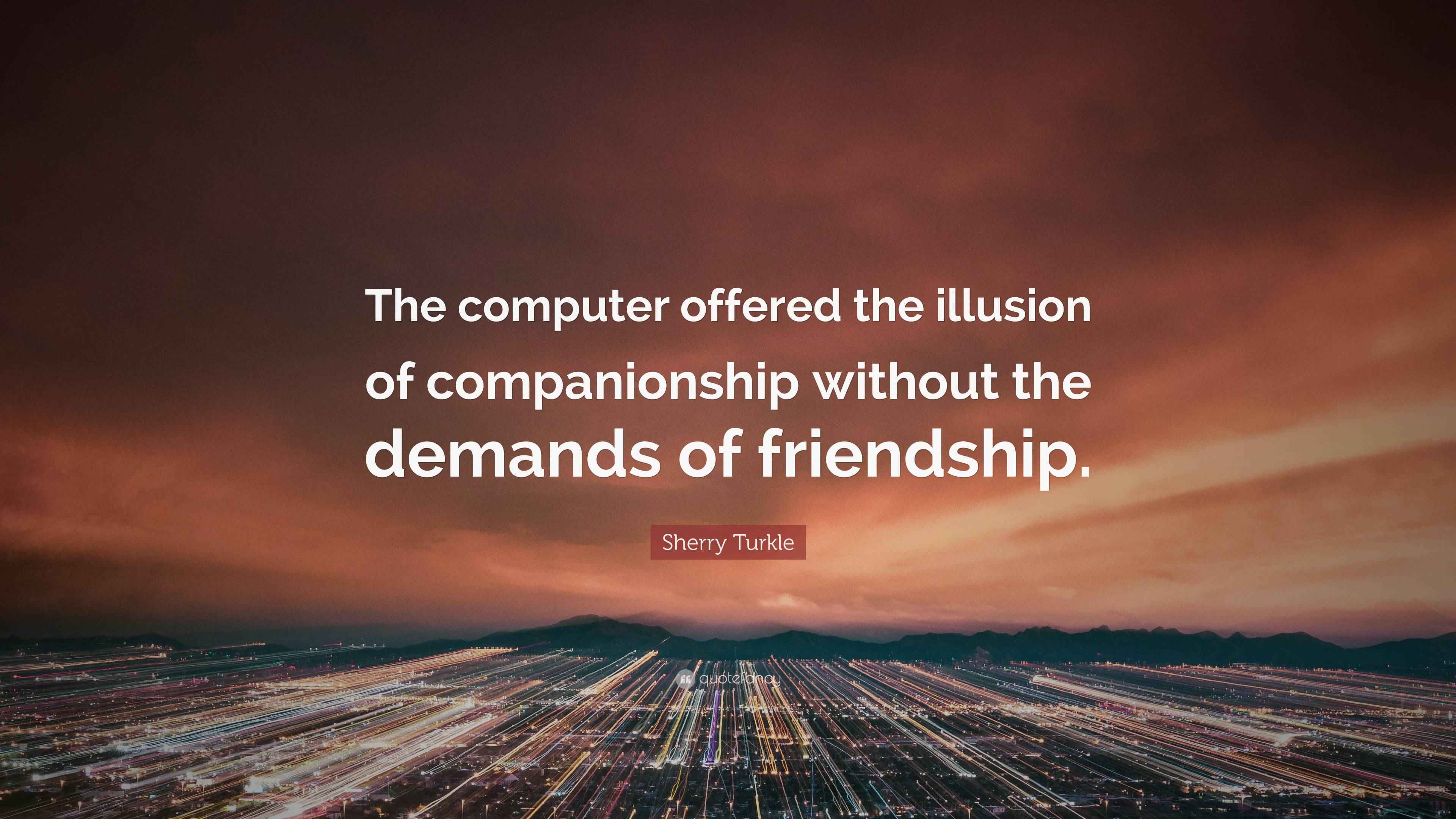 Sherry Turkle Quote: “The computer offered the illusion of ...