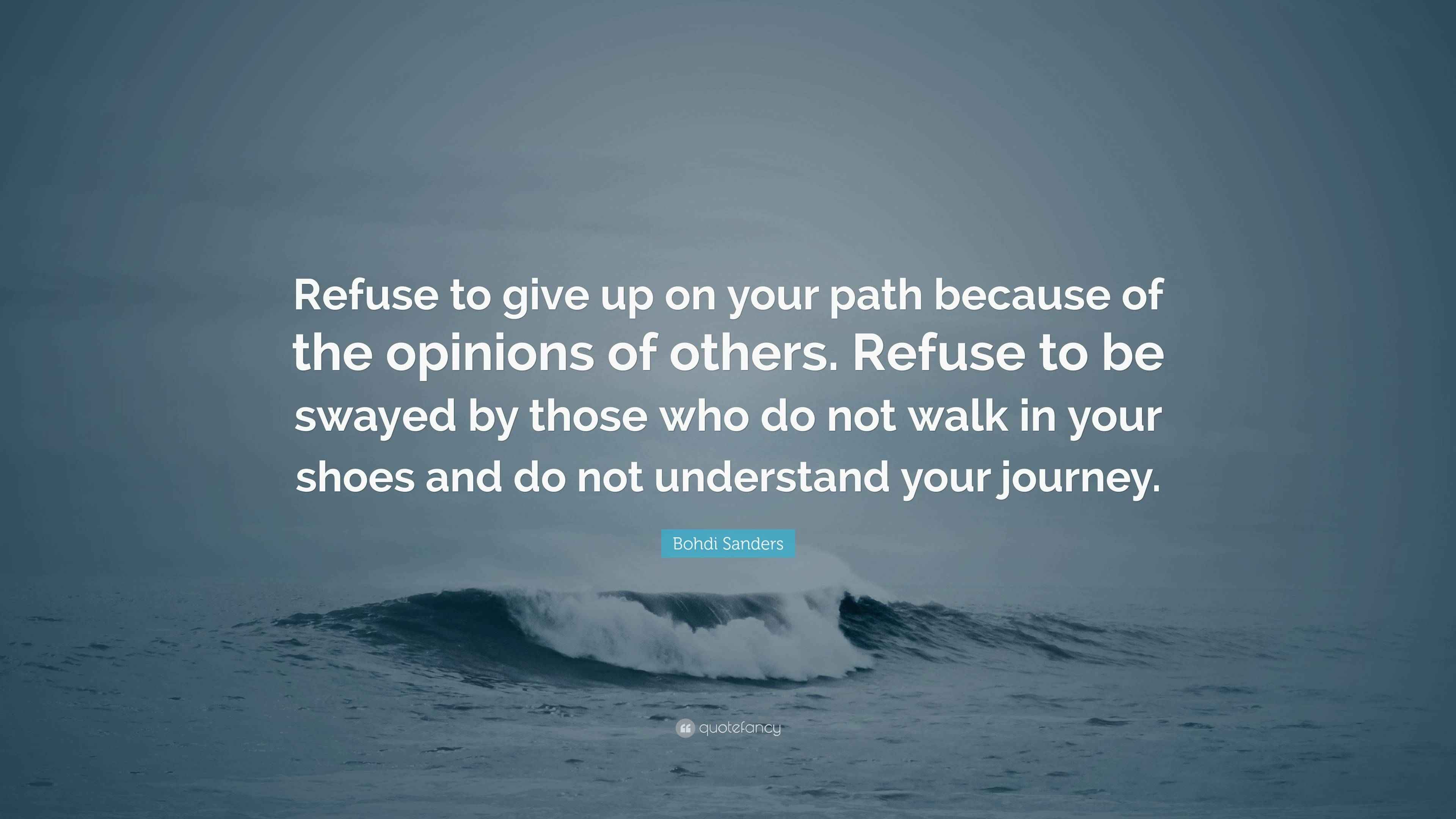 Bohdi Sanders Quote: “Refuse to give up on your path because of the ...