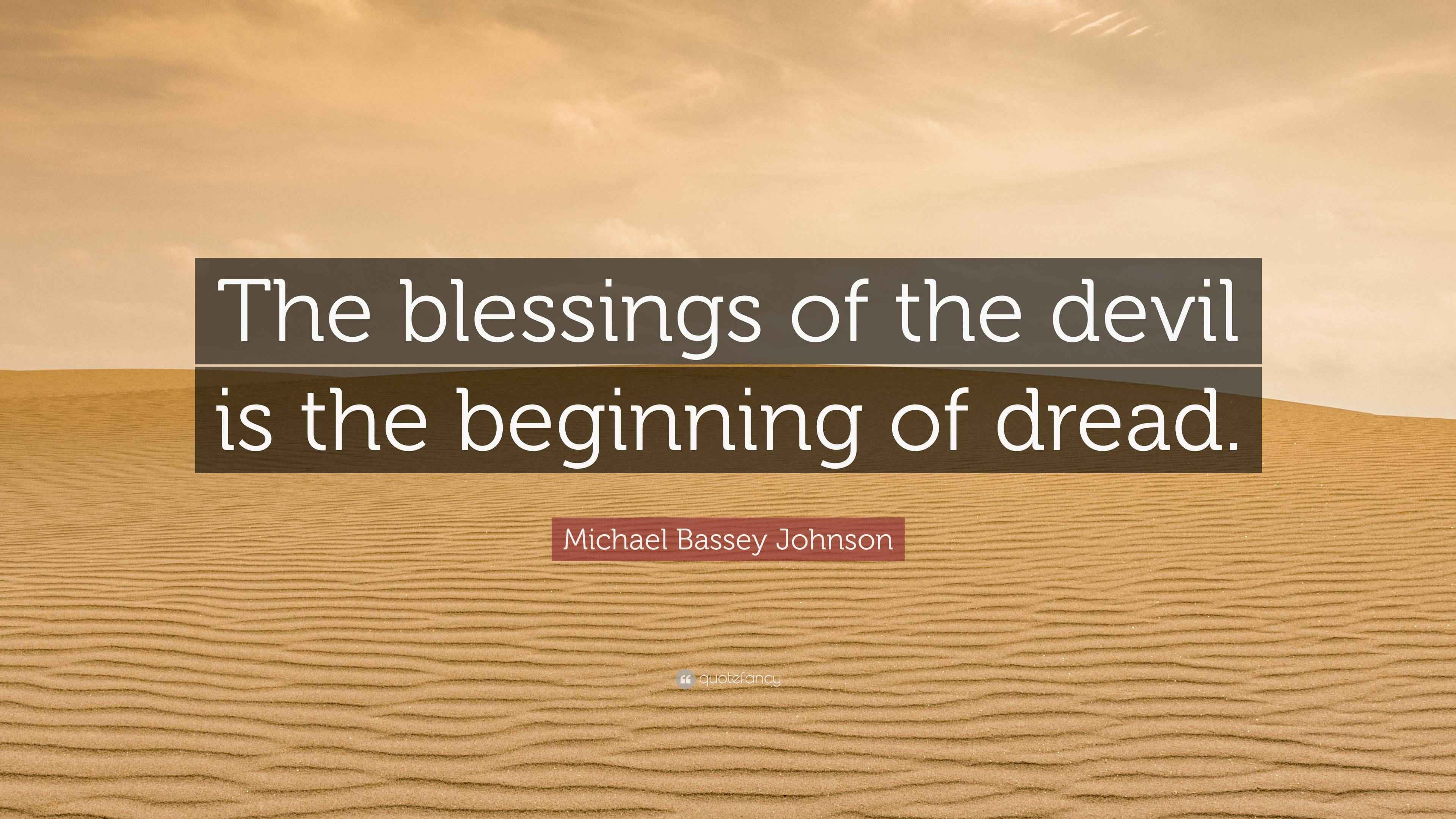 Michael Bassey Johnson Quote: “The blessings of the devil is the ...