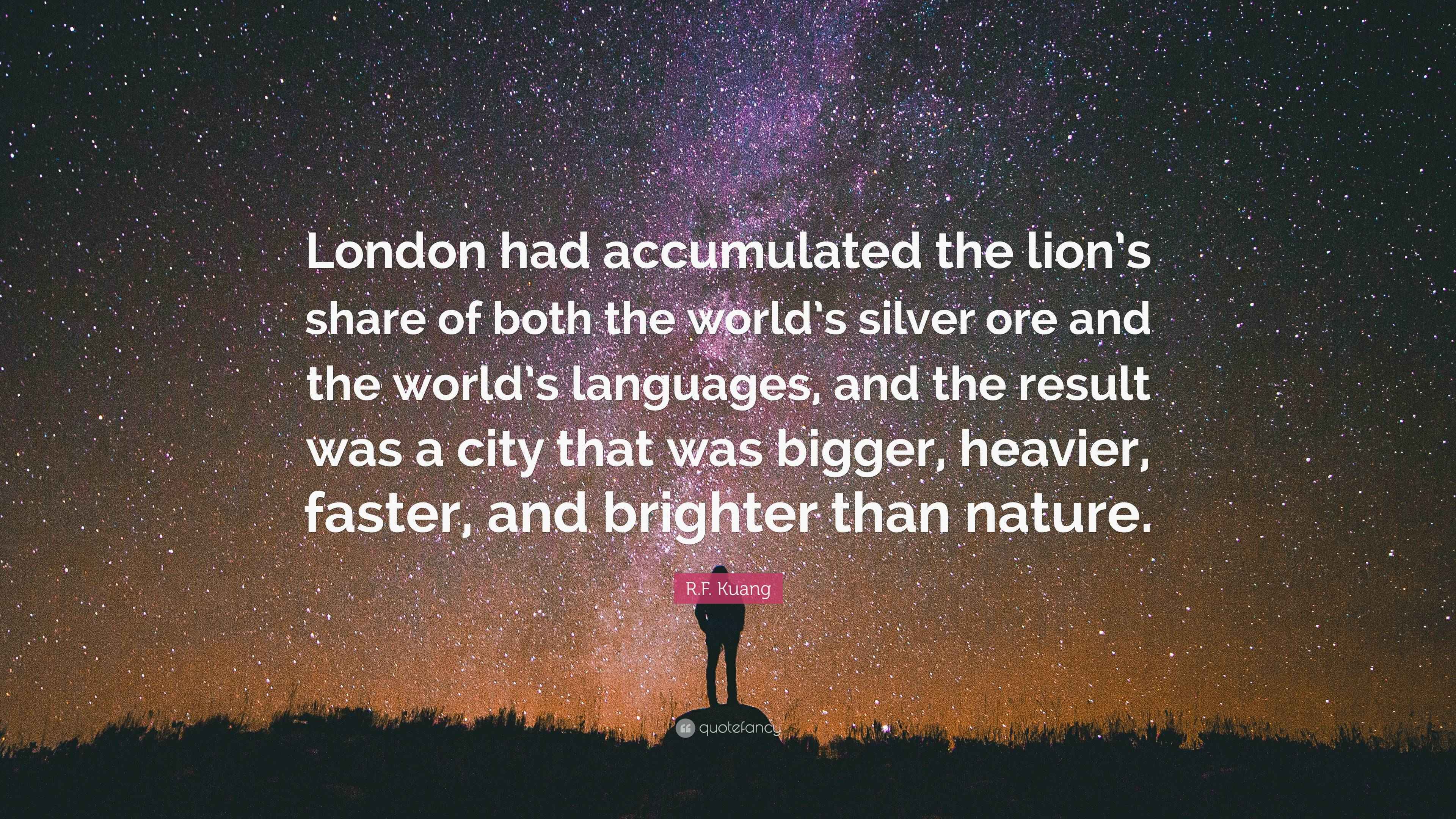 R.F. Kuang Quote: “London had accumulated the lion’s share of both the ...