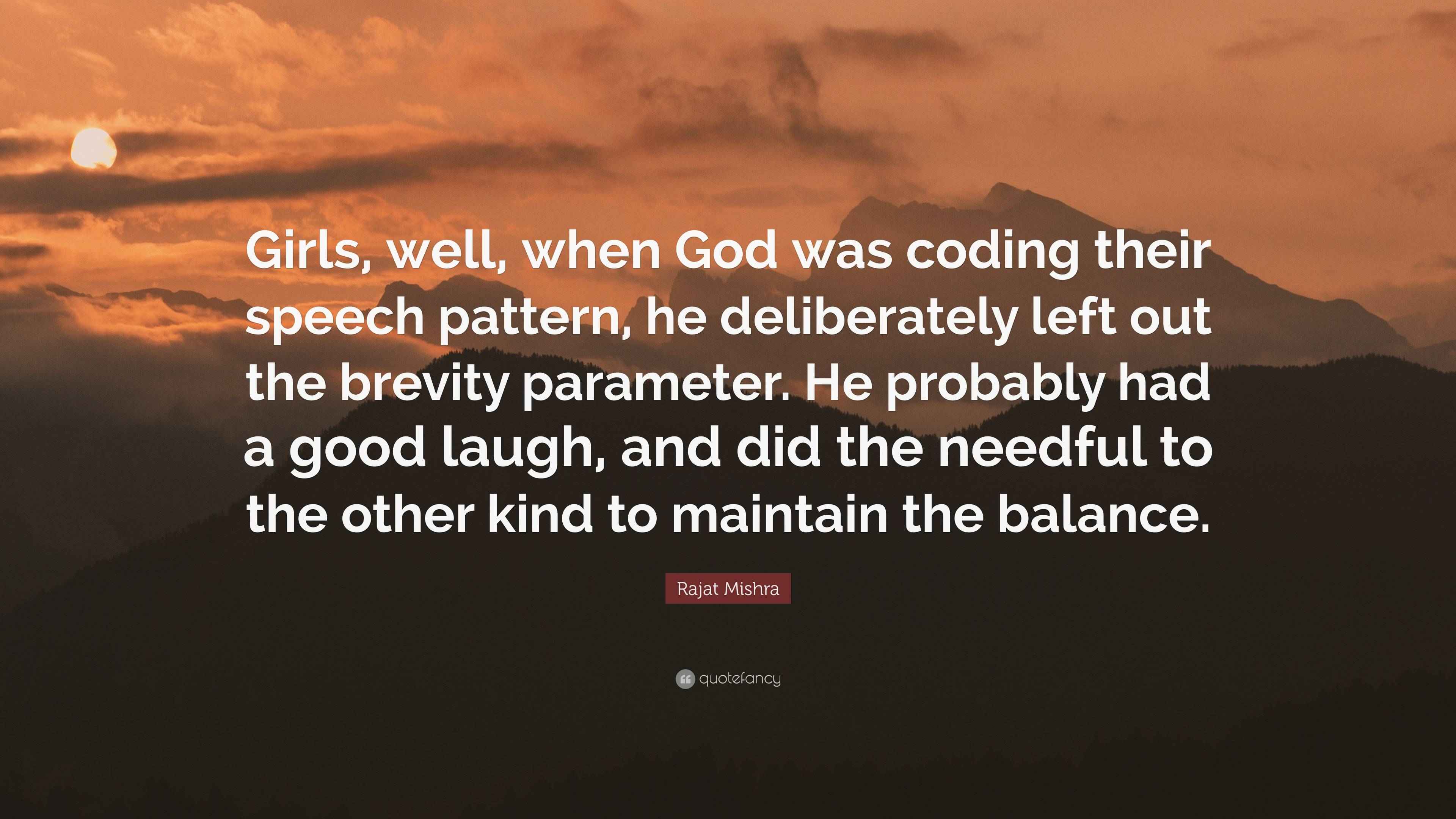 Rajat Mishra Quote: “Girls, well, when God was coding their speech ...