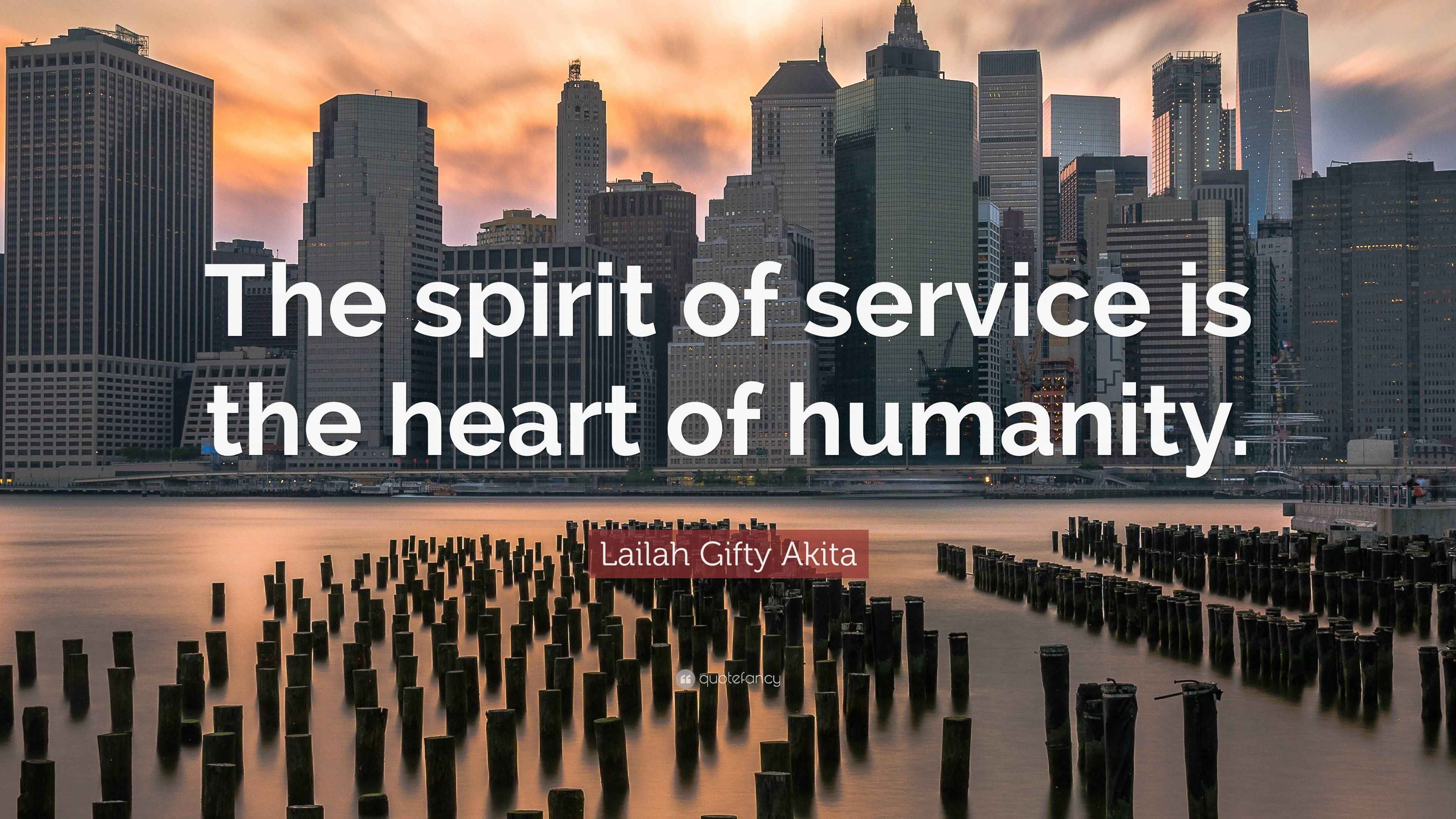 Lailah Gifty Akita Quote: “The spirit of service is the heart of humanity.”