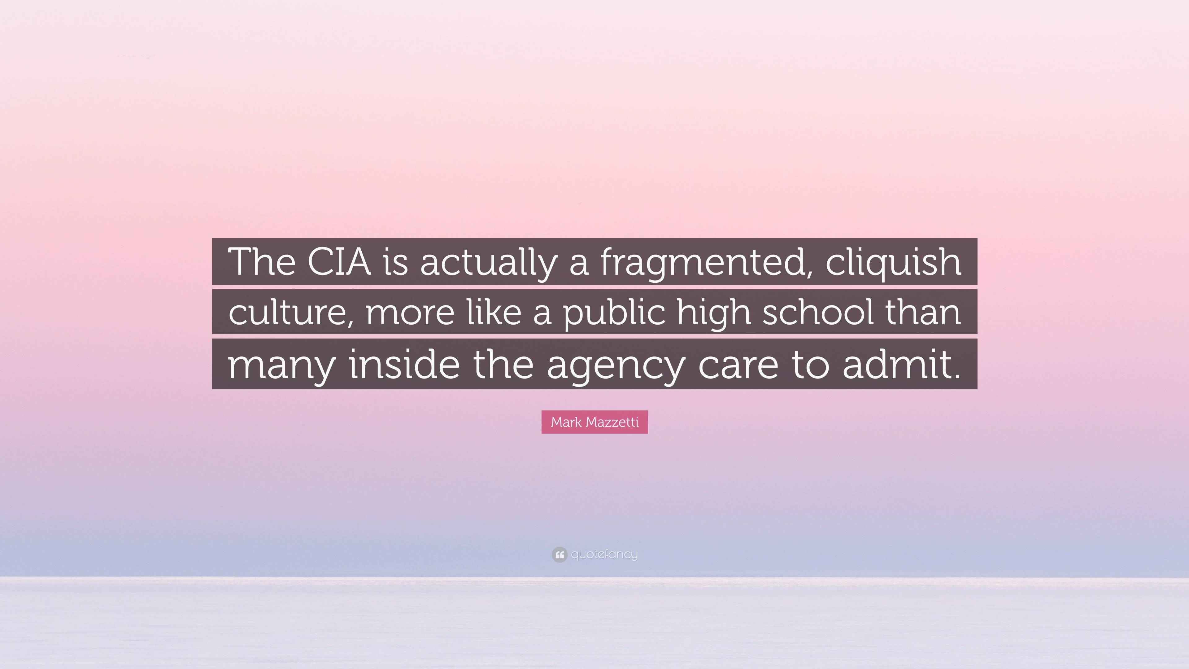Mark Mazzetti Quote: “The CIA is actually a fragmented, cliquish ...