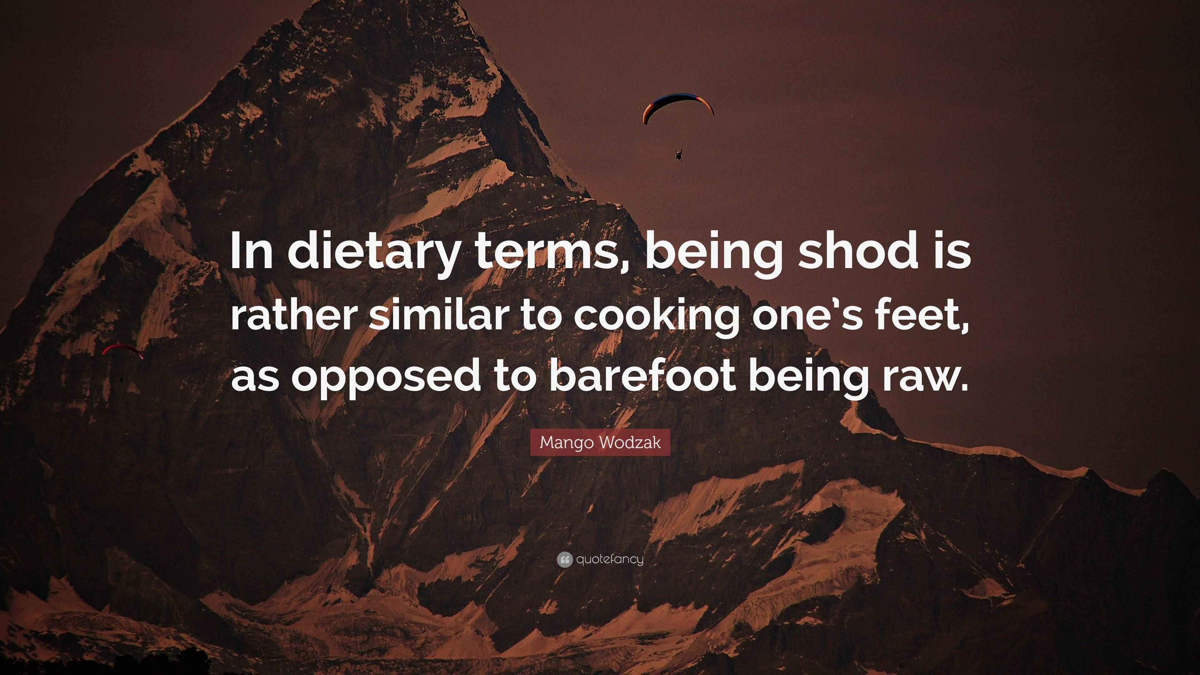 Mango Wodzak Quote: “In dietary terms, being shod is rather similar to ...
