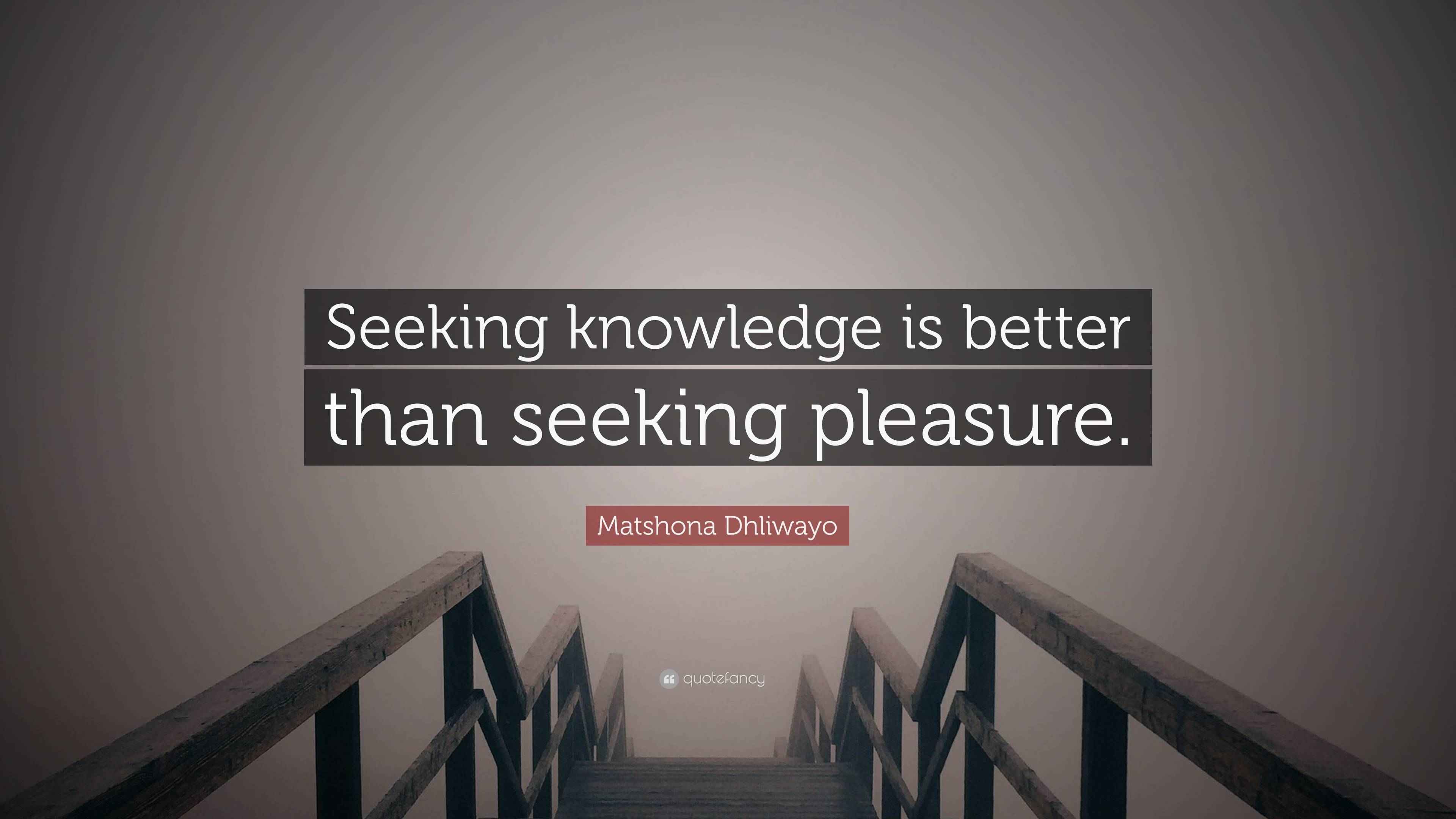 Matshona Dhliwayo Quote: “Seeking knowledge is better than seeking ...