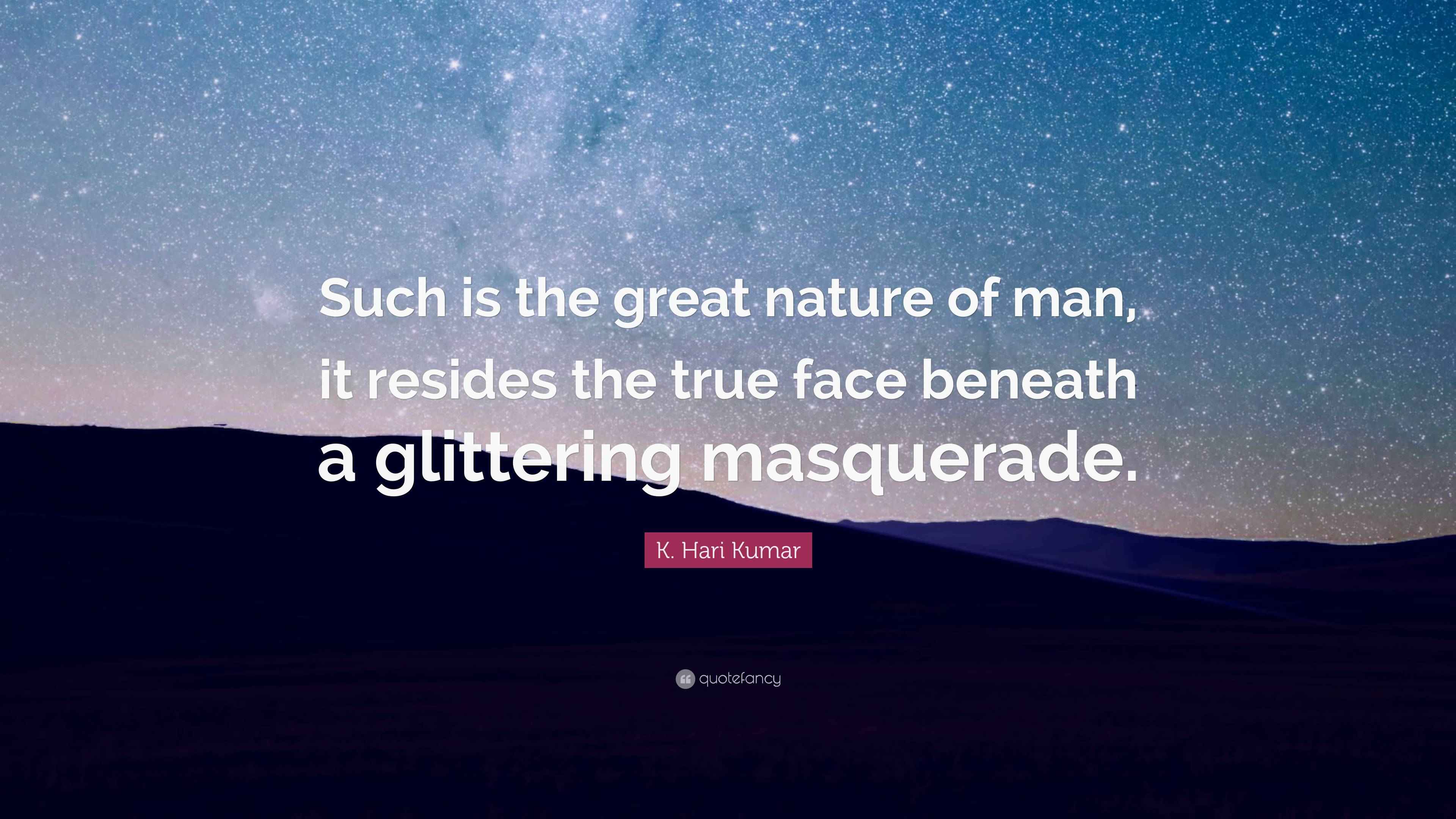 K. Hari Kumar Quote: “Such is the great nature of man, it resides the ...