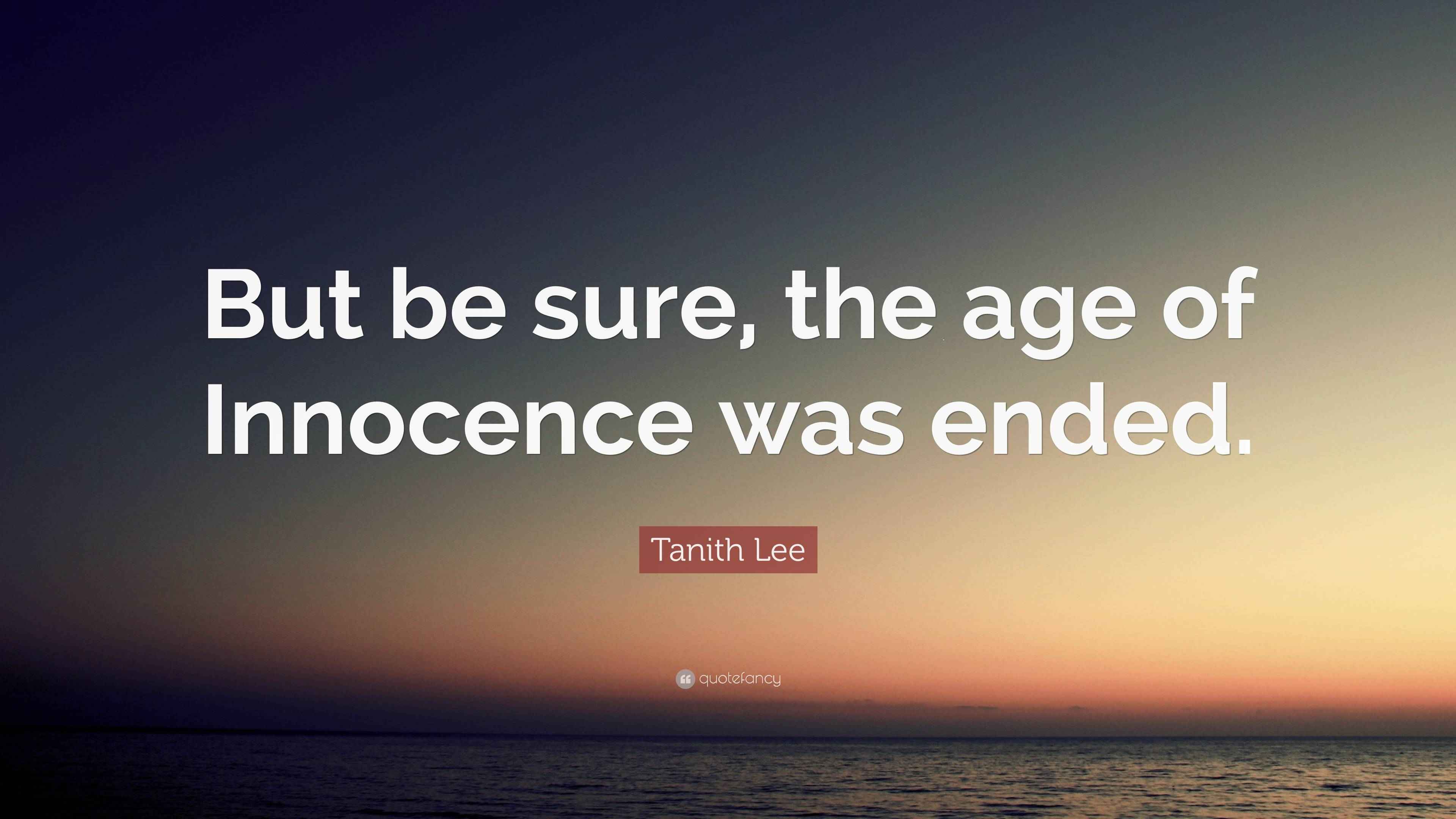 Tanith Lee Quote: “But be sure, the age of Innocence was ended.”