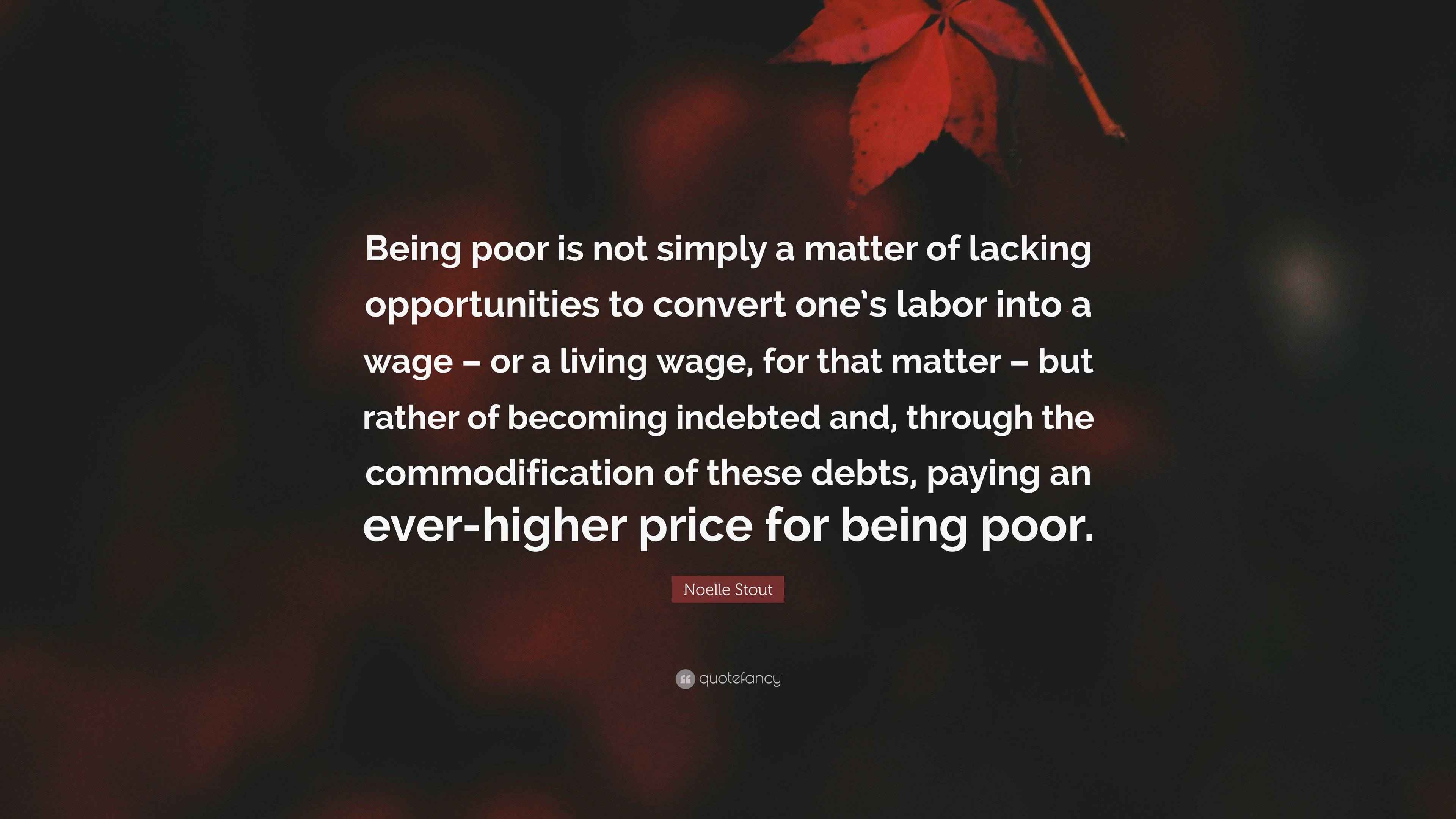 Noelle Stout Quote: “Being poor is not simply a matter of lacking ...