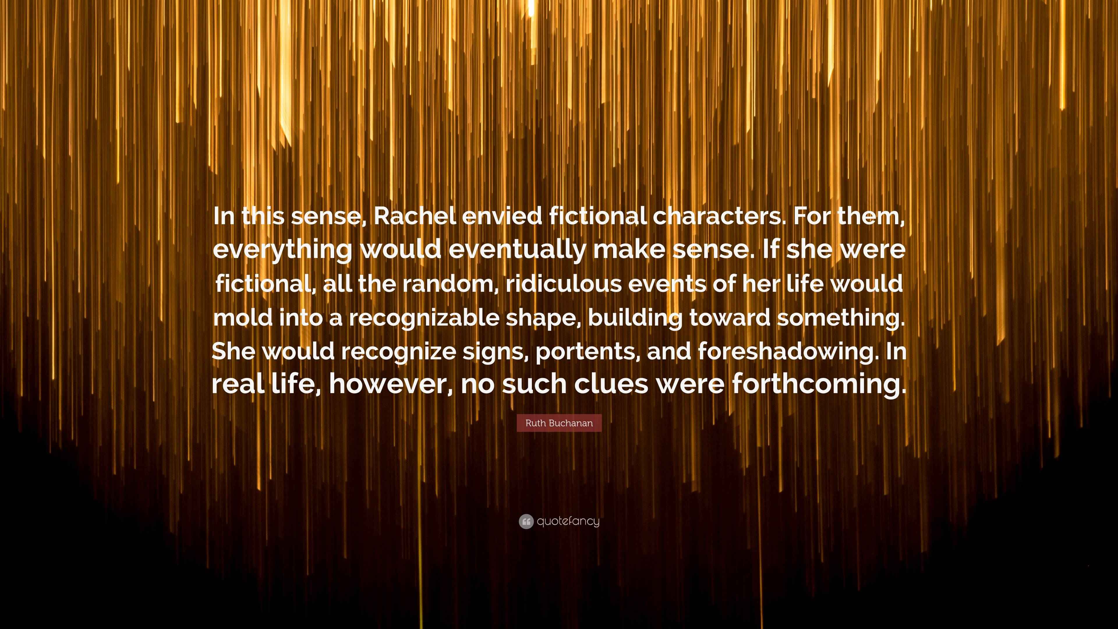 Ruth Buchanan Quote: “In this sense, Rachel envied fictional characters ...