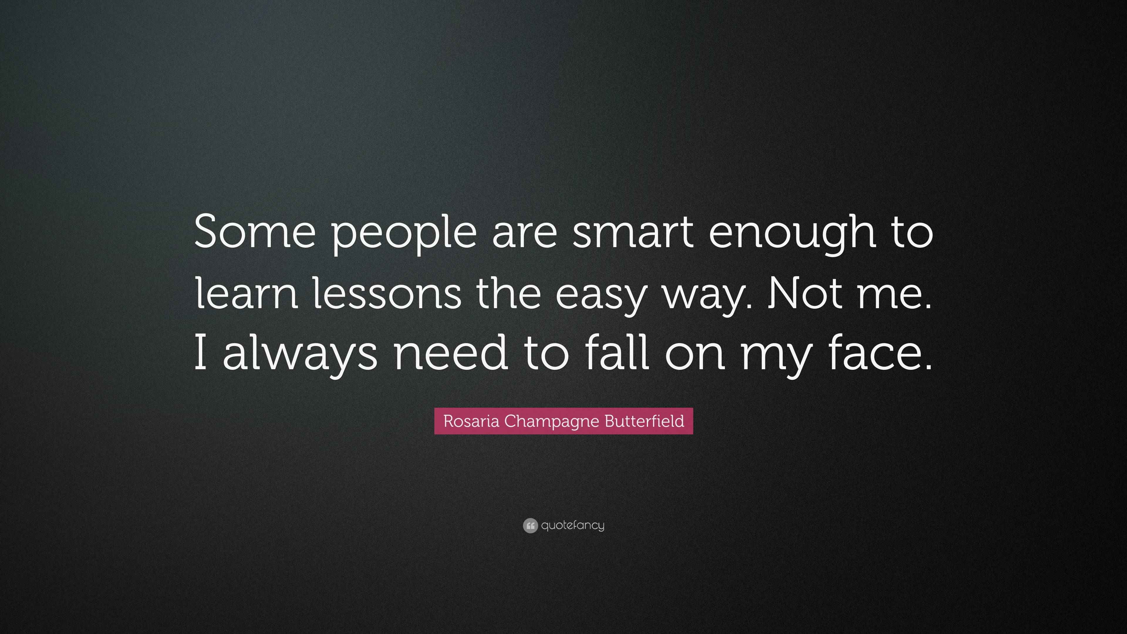 Rosaria Champagne Butterfield Quote: “Some people are smart enough to ...