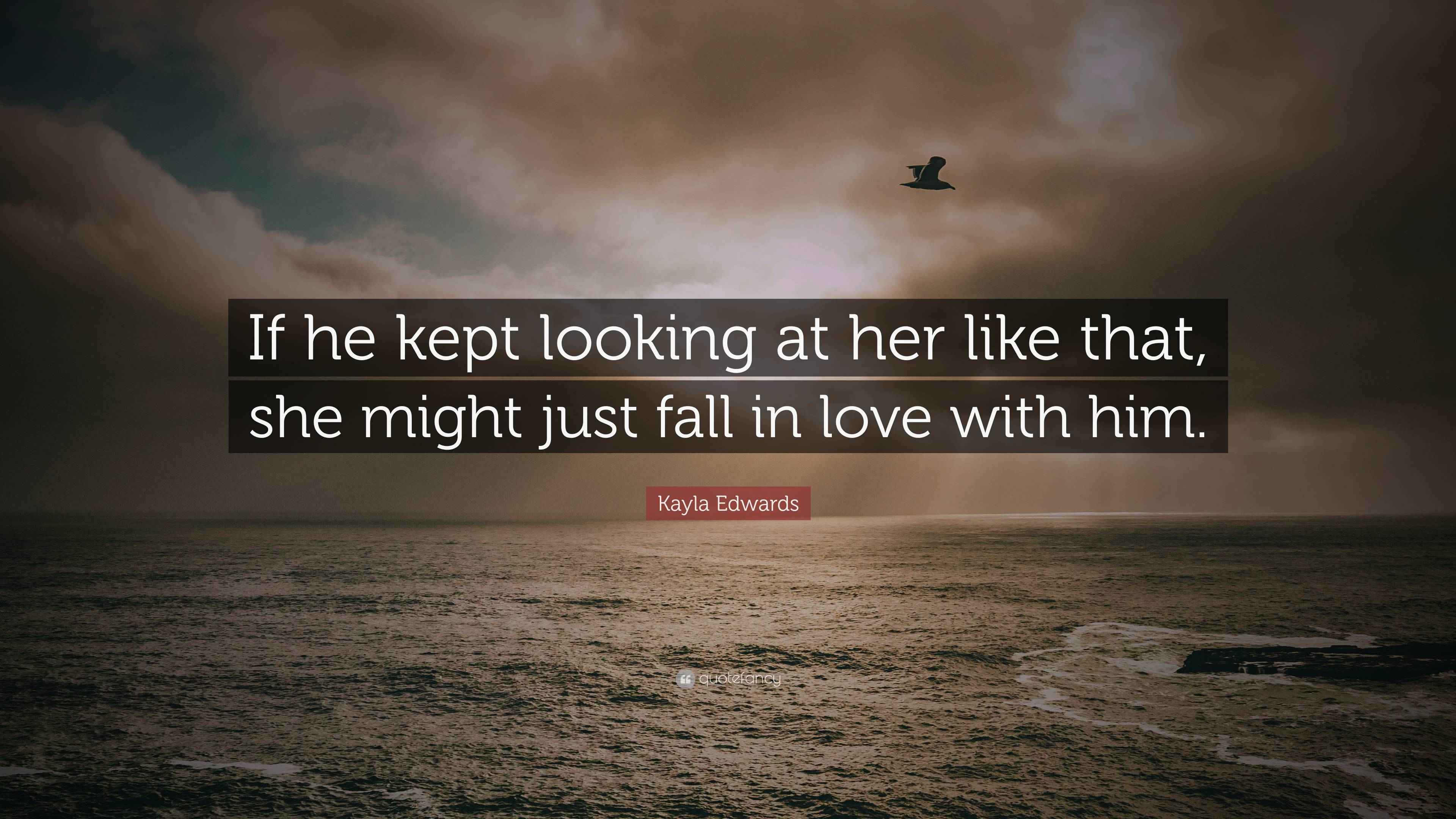 Kayla Edwards Quote: “If he kept looking at her like that, she might ...
