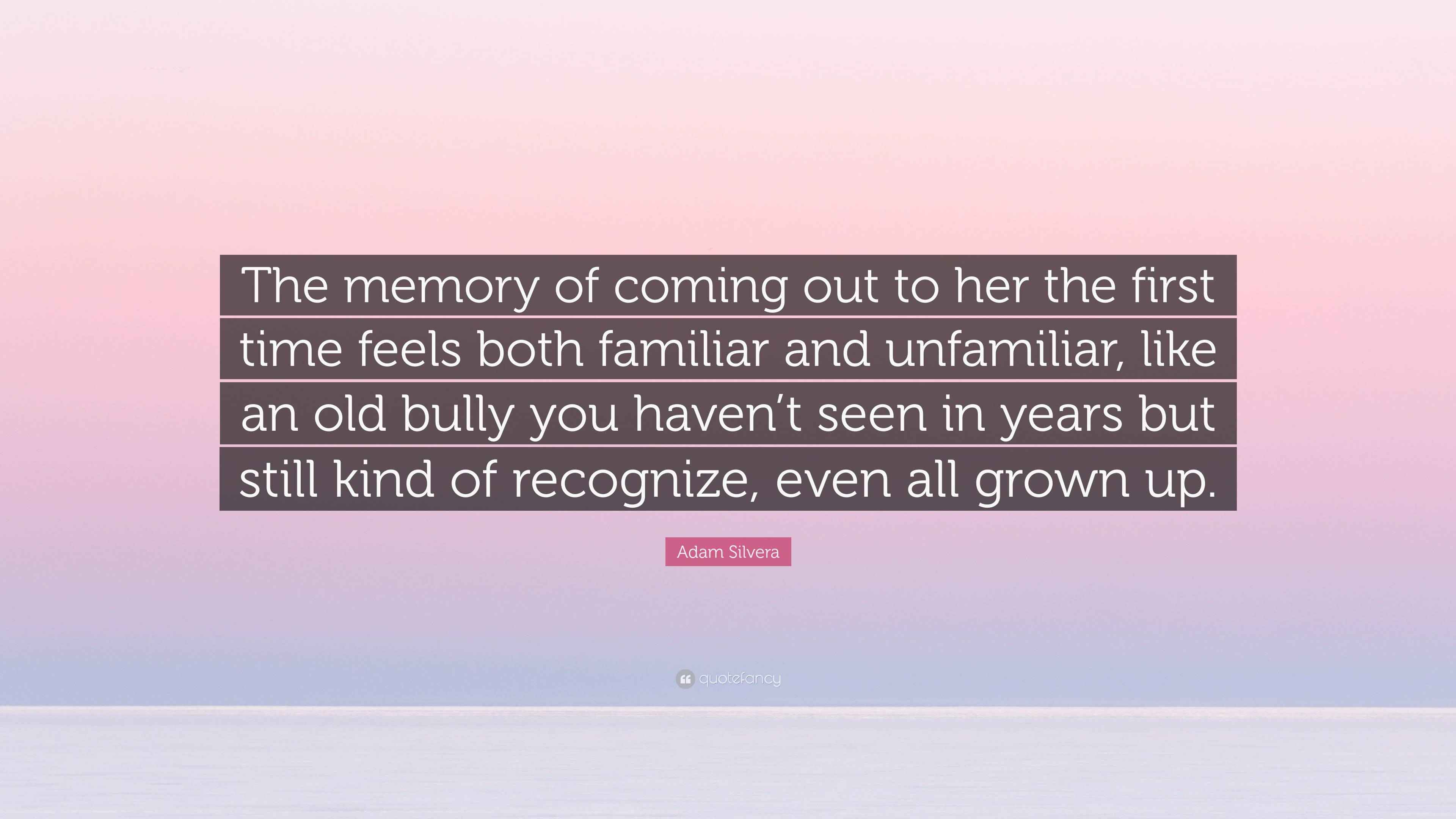 Adam Silvera Quote: “The memory of coming out to her the first time ...