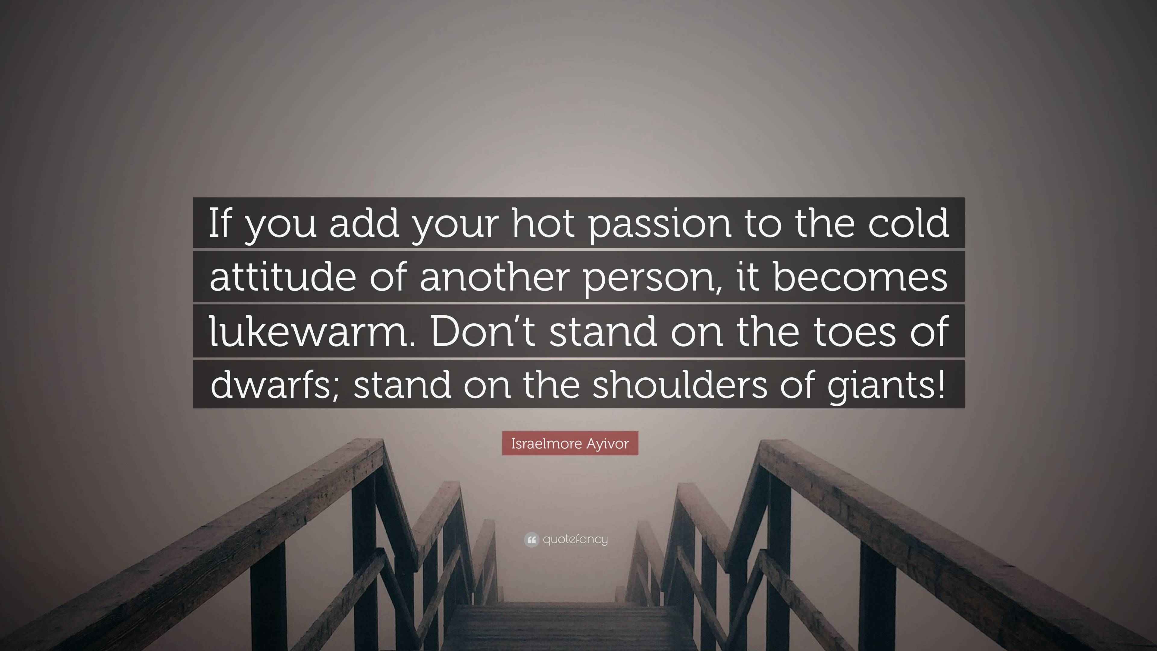 Israelmore Ayivor Quote: “If you add your hot passion to the cold ...