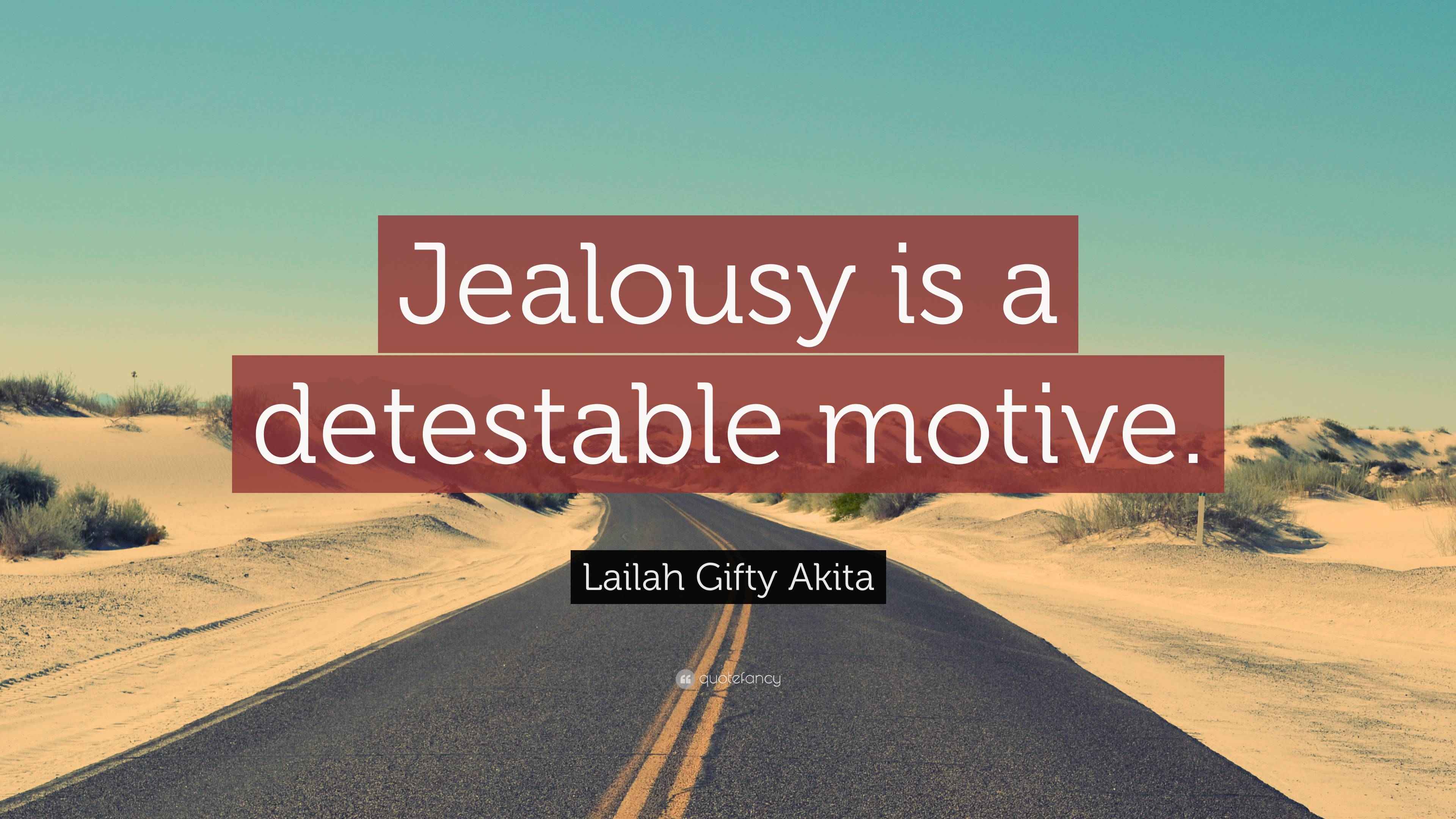 Lailah Gifty Akita Quote: “Jealousy is a detestable motive.”
