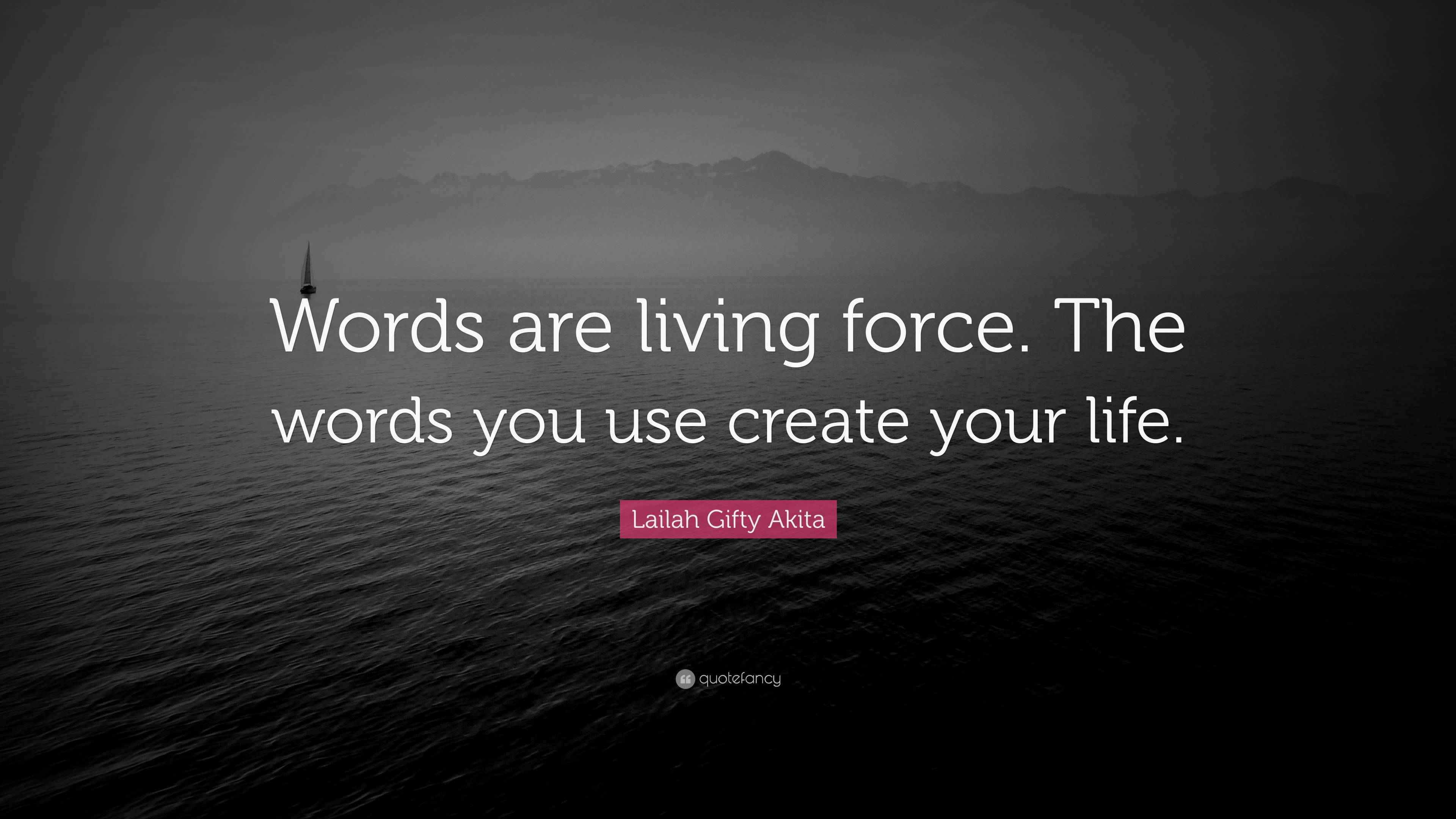 Lailah Gifty Akita Quote: “Words are living force. The words you use ...