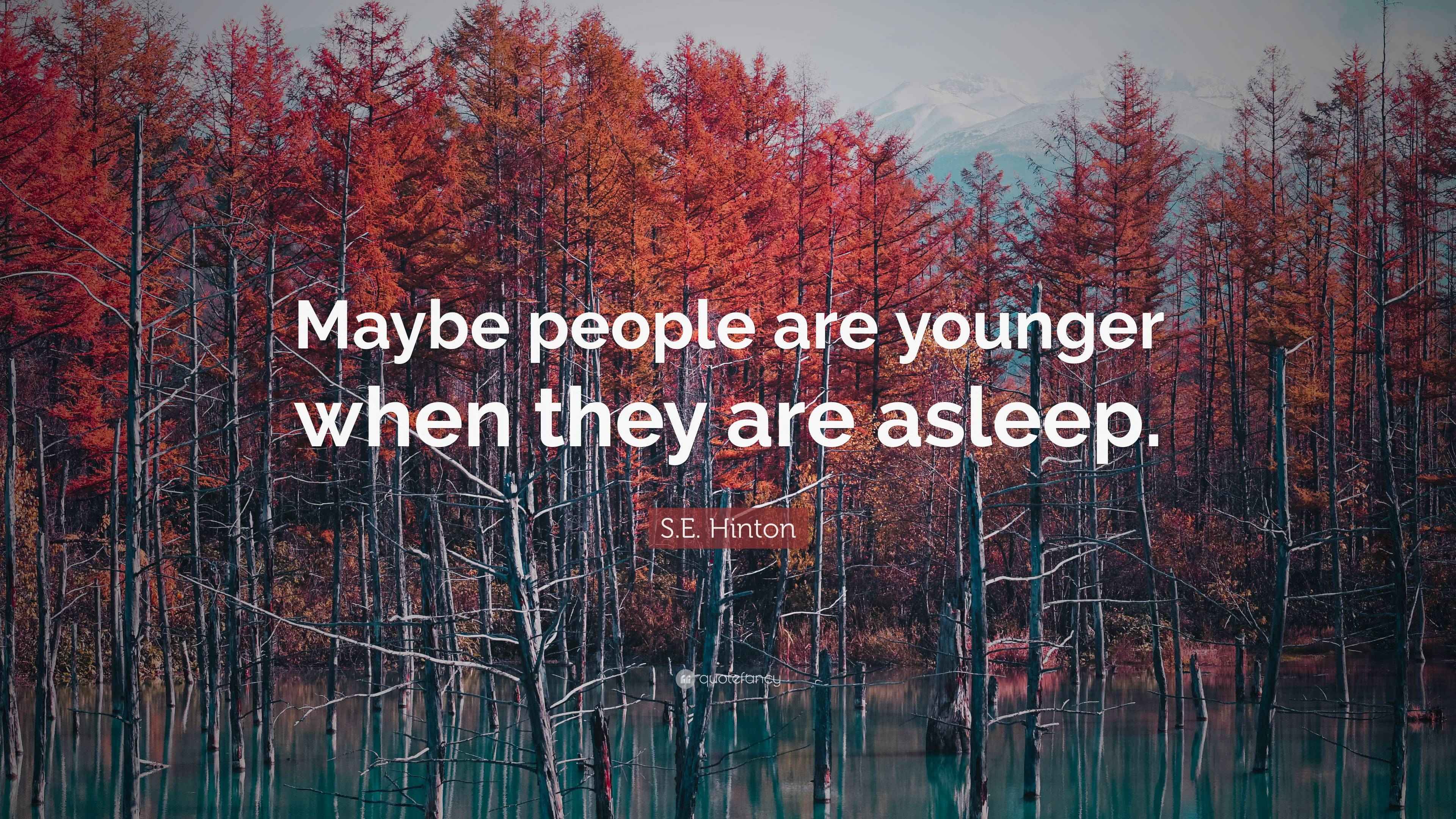 S.E. Hinton Quote: “Maybe people are younger when they are asleep.”