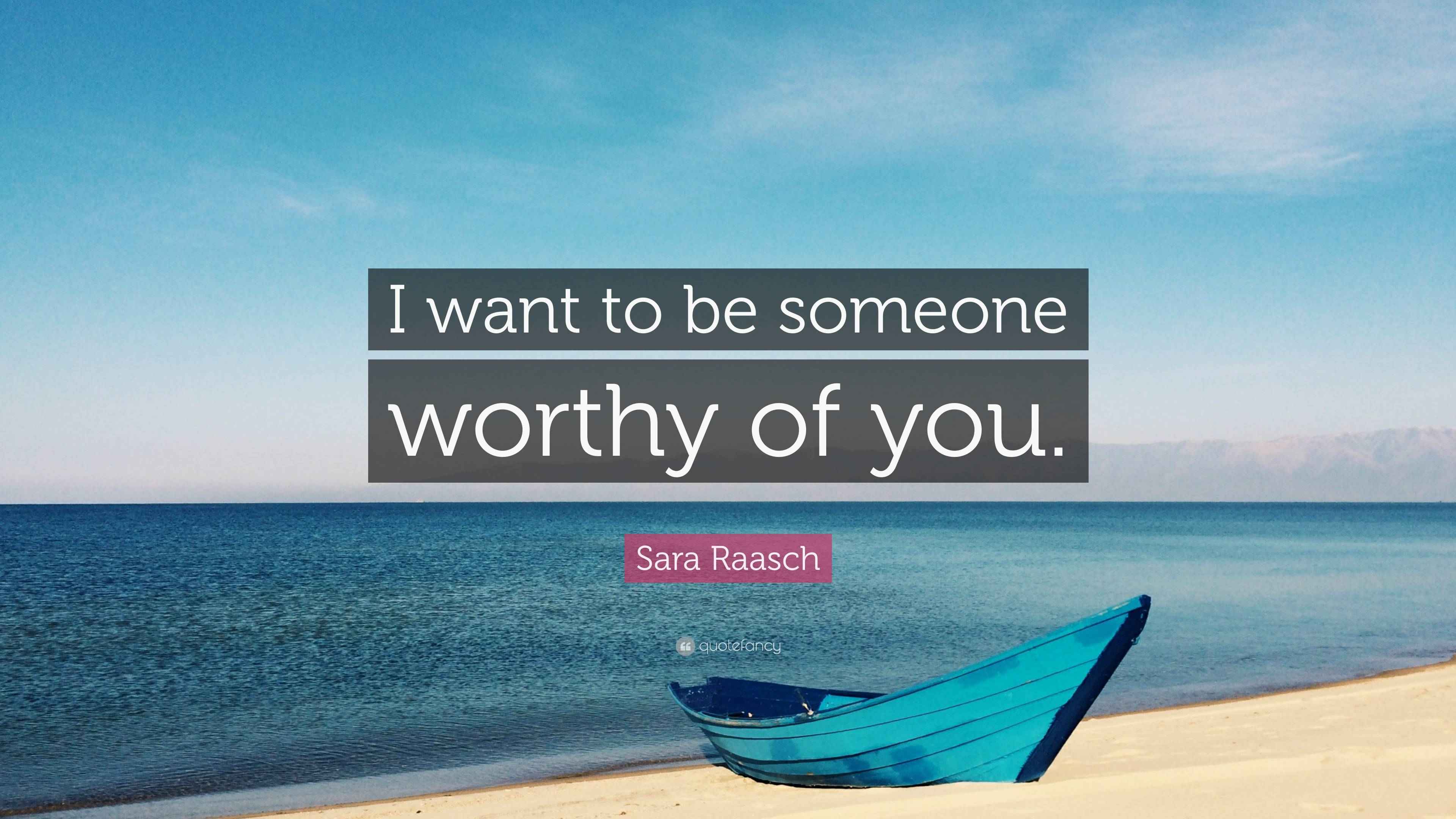Sara Raasch Quote: “I want to be someone worthy of you.”