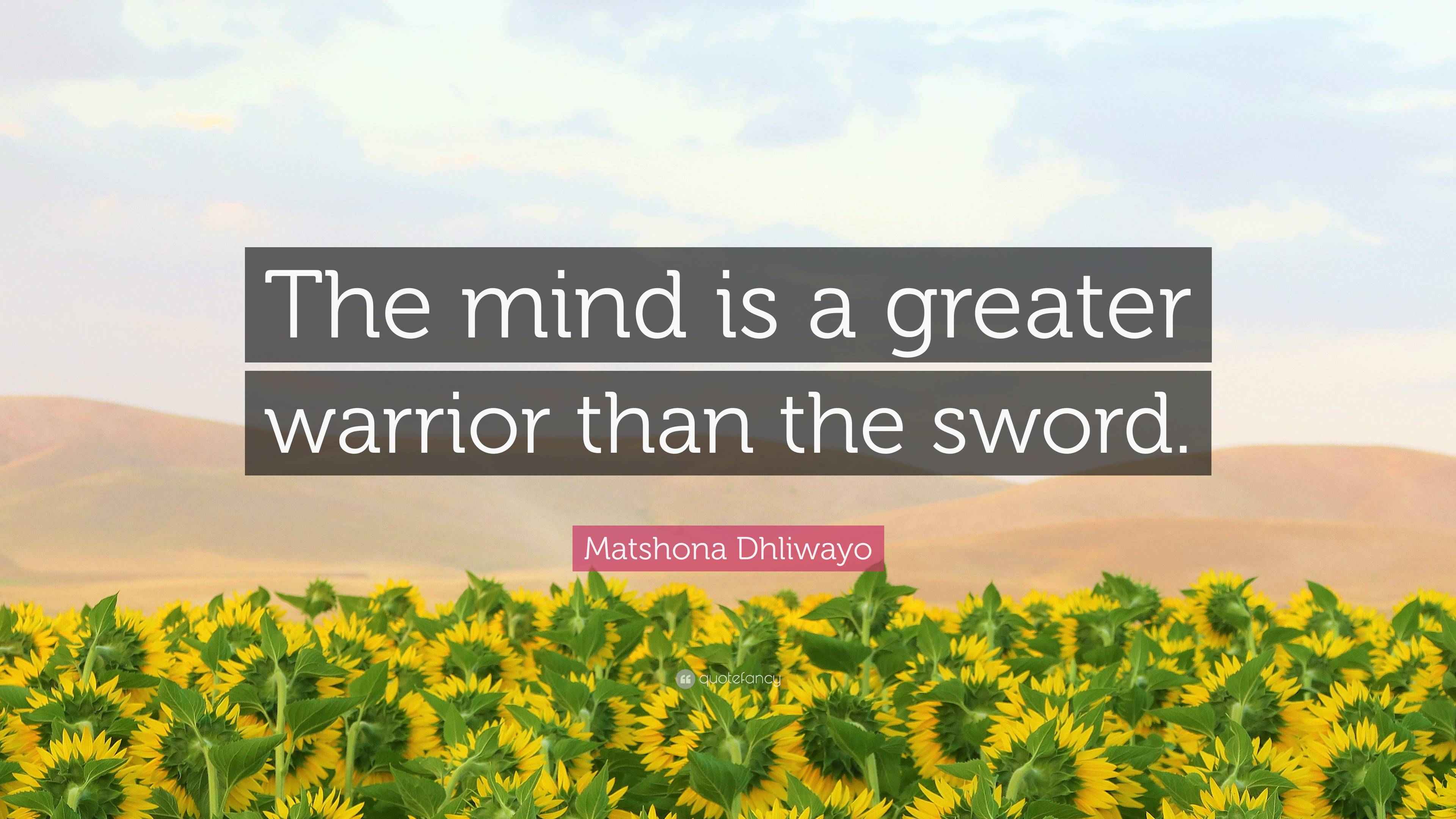 Matshona Dhliwayo Quote: “The mind is a greater warrior than the sword.”