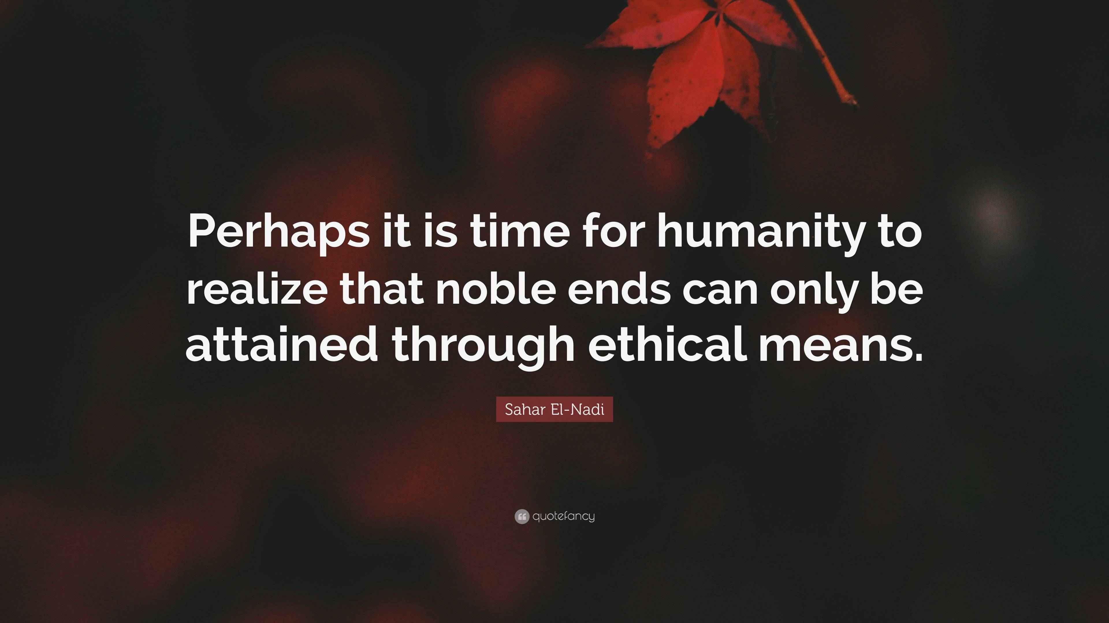 Sahar El-Nadi Quote: “Perhaps it is time for humanity to realize that ...