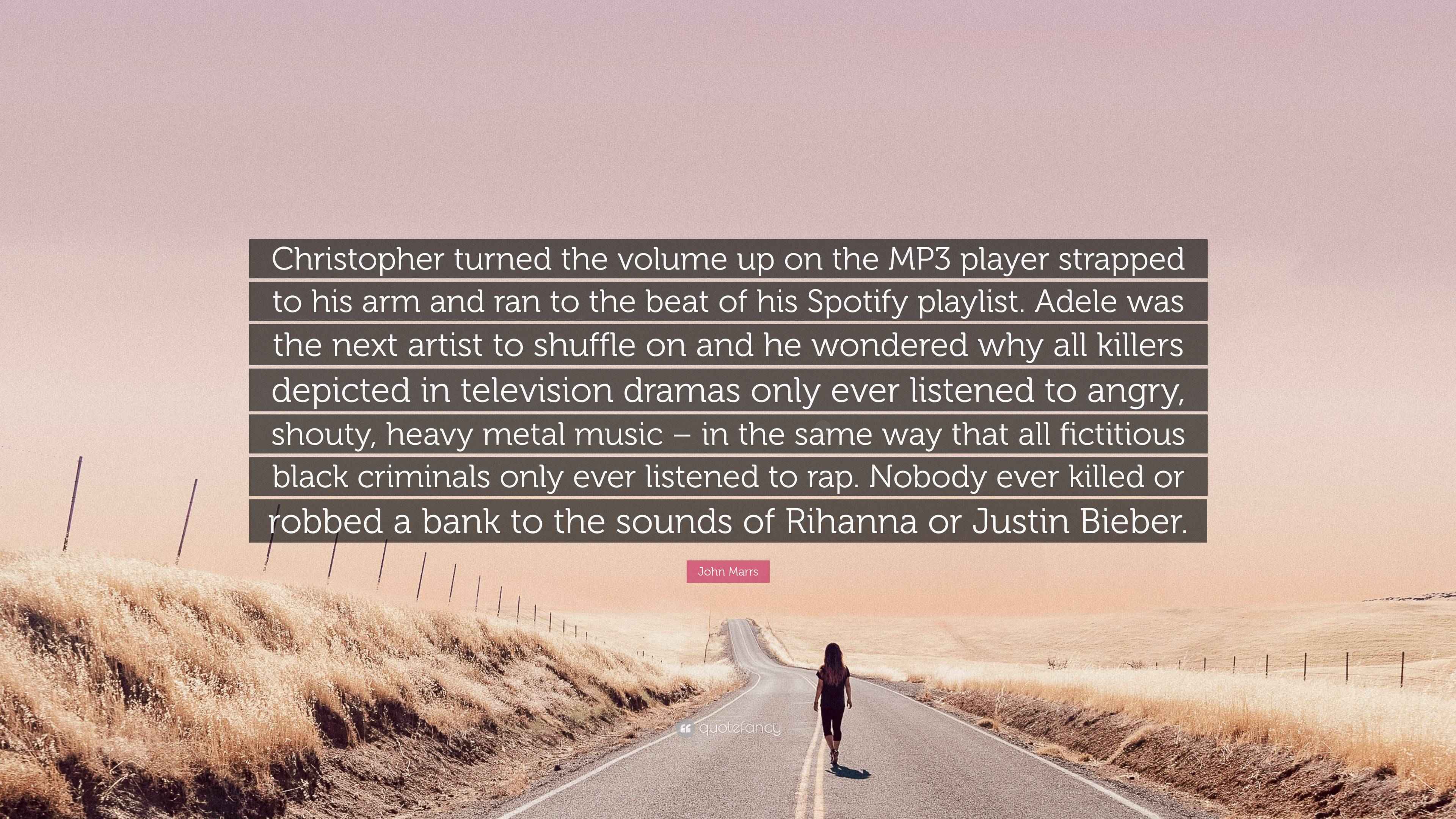 John Marrs Quote: “Christopher turned the volume up on the MP3 player ...