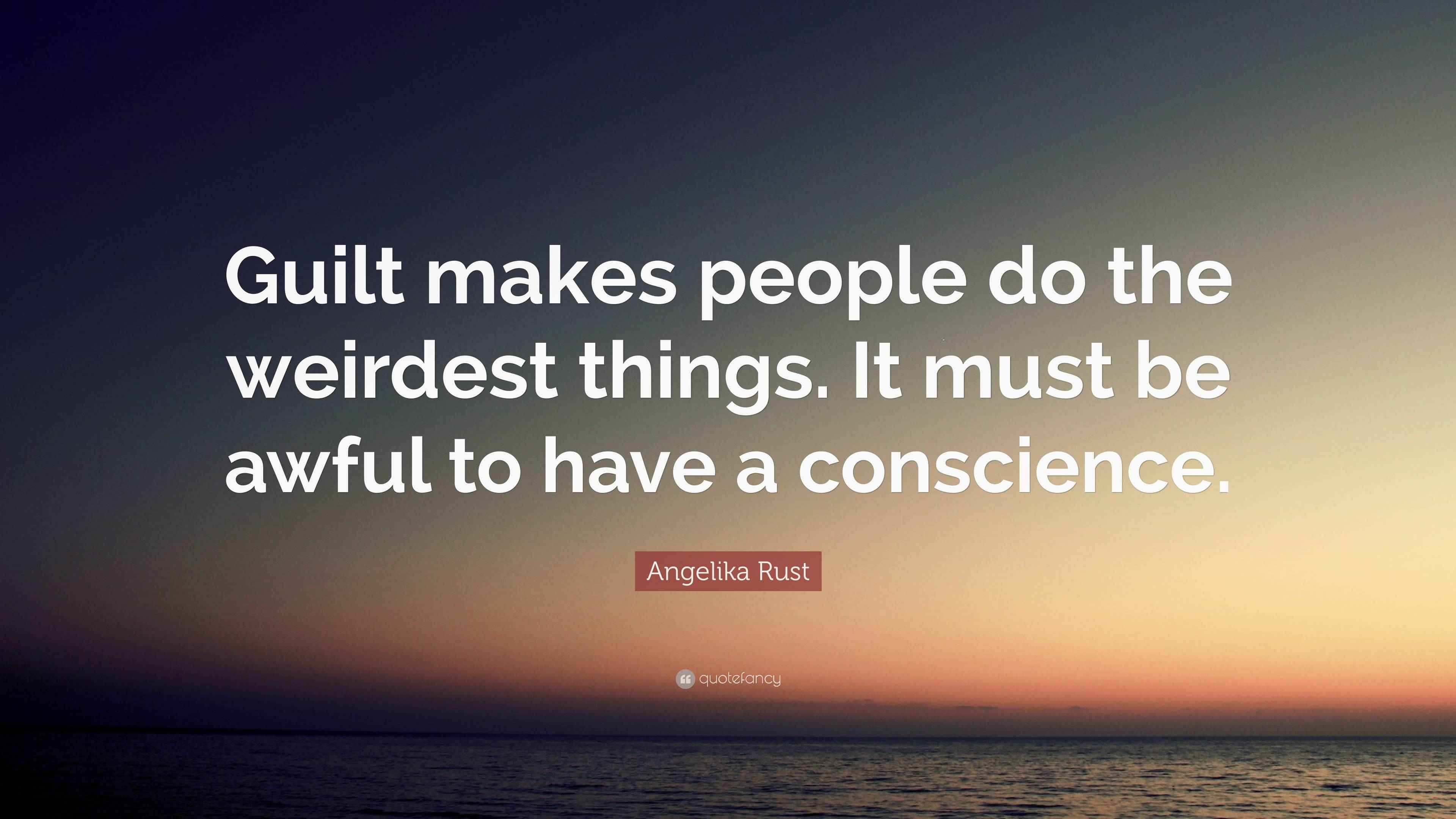 Angelika Rust Quote: “Guilt makes people do the weirdest things. It ...