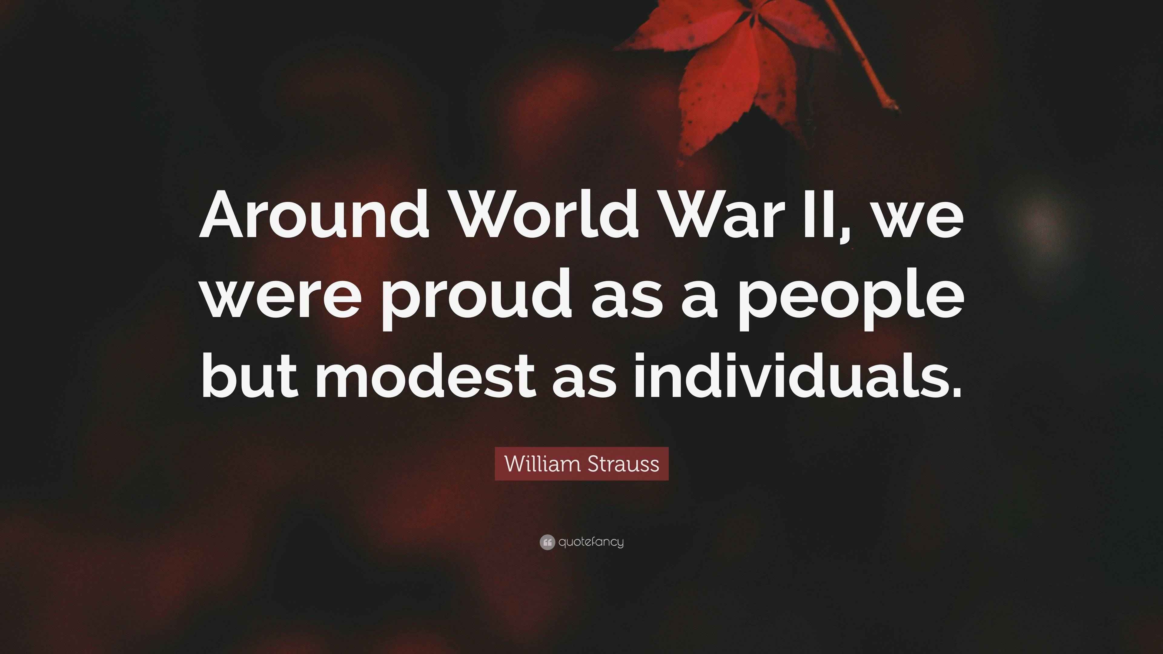 William Strauss Quote: “Around World War II, we were proud as a people ...