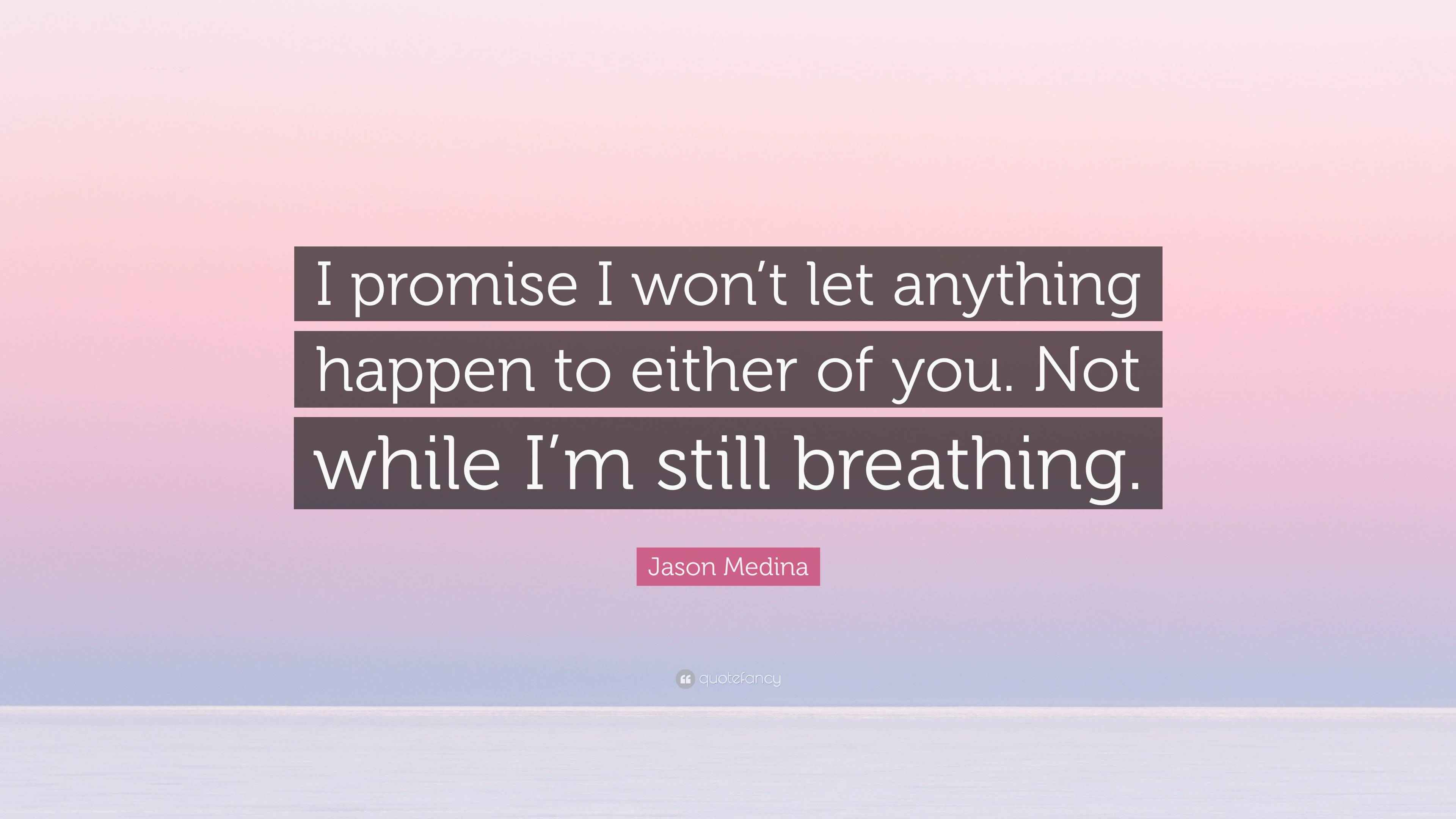 Jason Medina Quote: “I promise I won’t let anything happen to either of ...