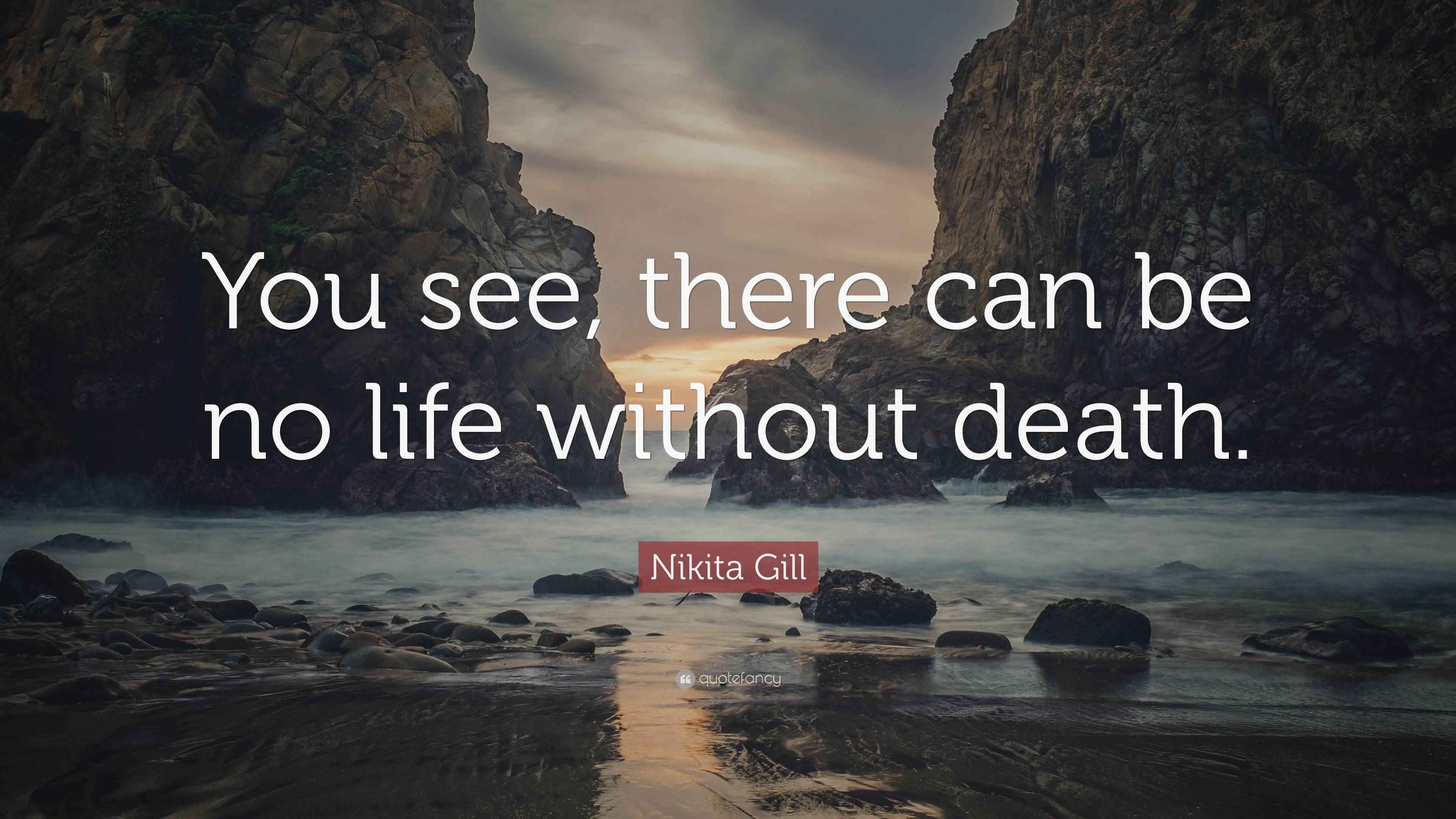 Nikita Gill Quote: “You see, there can be no life without death.”