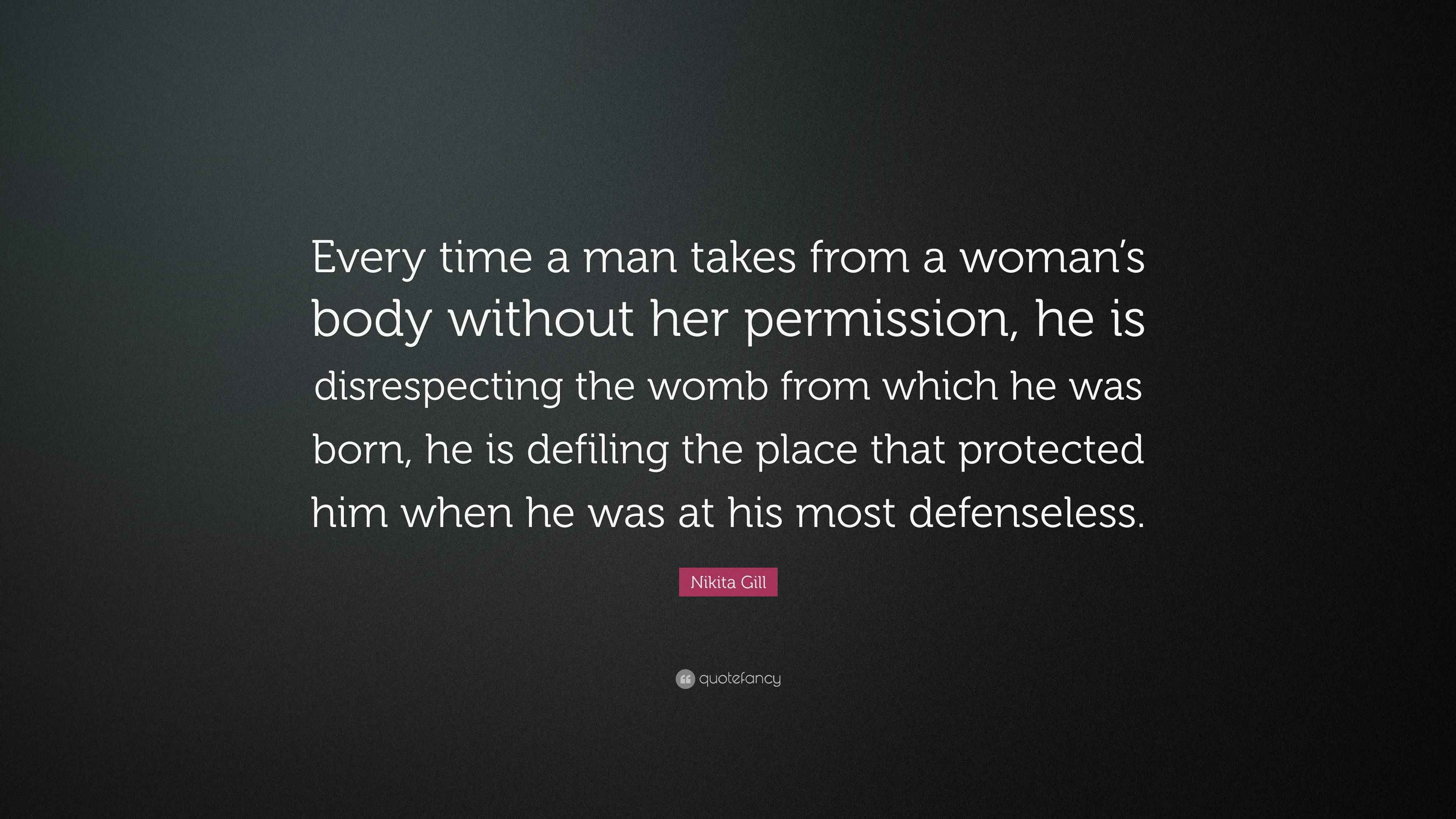 Nikita Gill Quote: “Every time a man takes from a woman’s body without ...