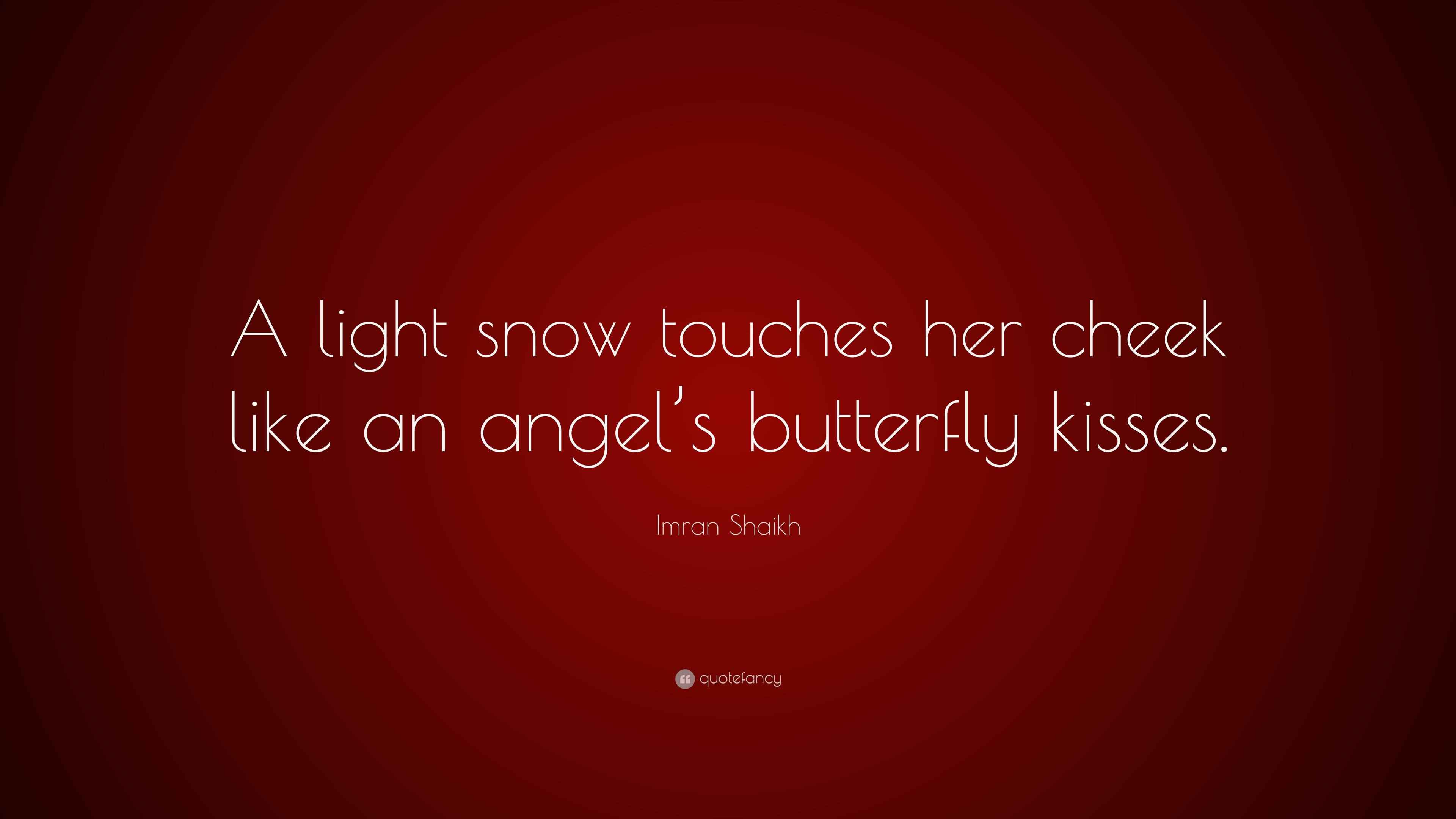 Imran Shaikh Quote: “A light snow touches her cheek like an angel’s ...