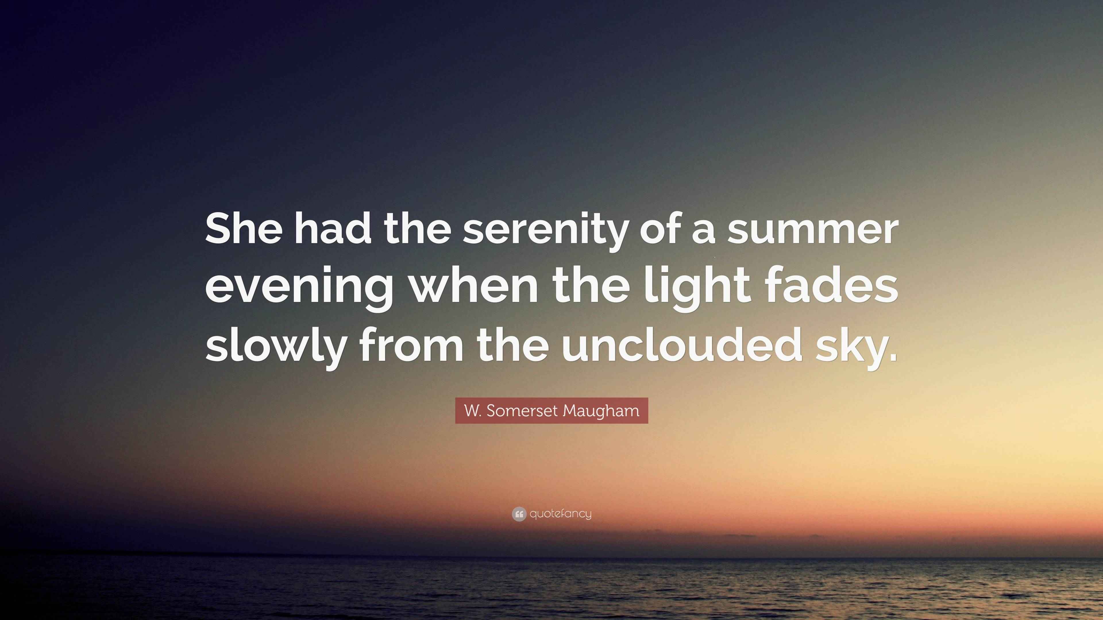 W. Somerset Maugham Quote: “She had the serenity of a summer evening ...