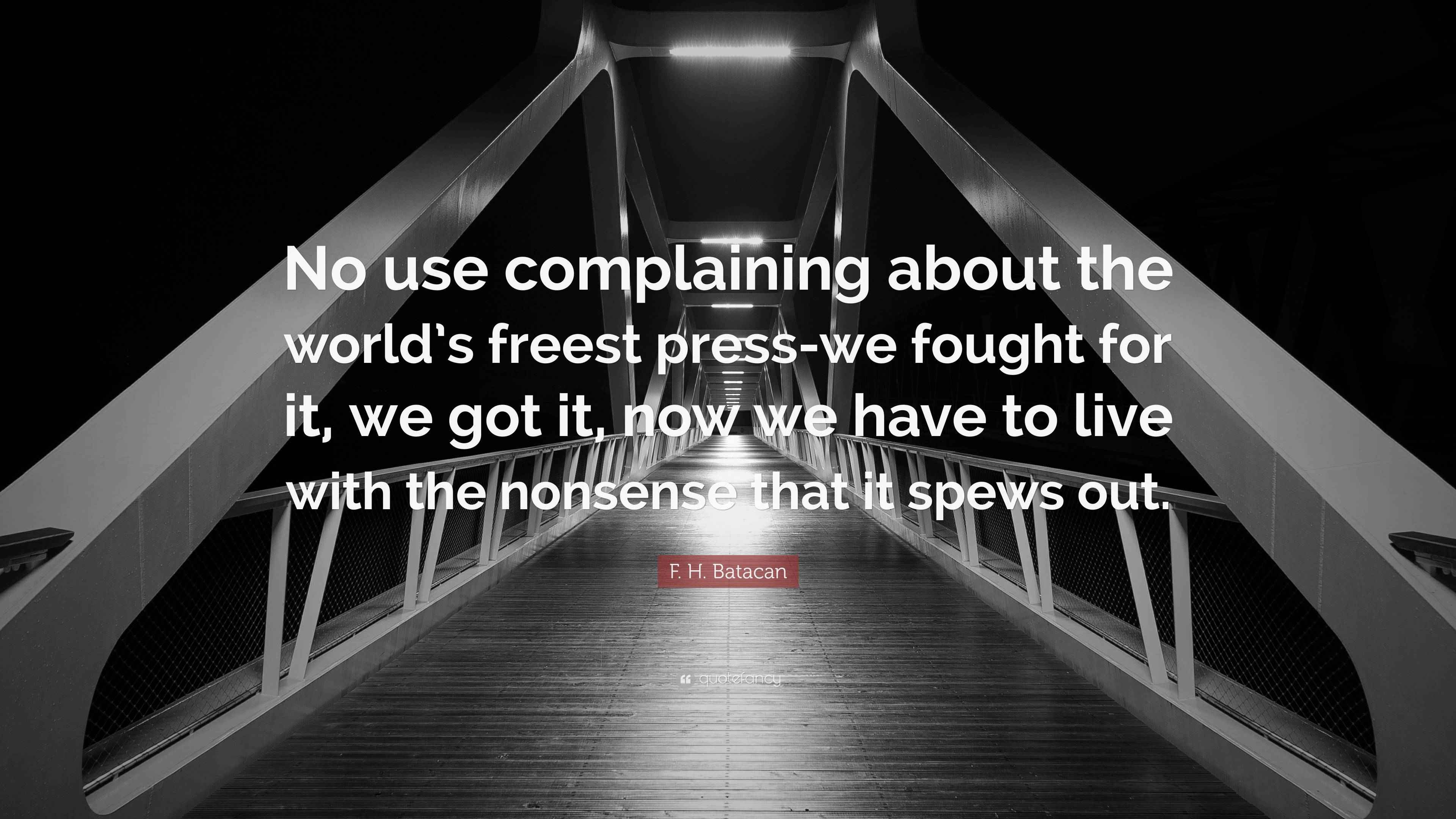 F. H. Batacan Quote: “No use complaining about the world’s freest press ...