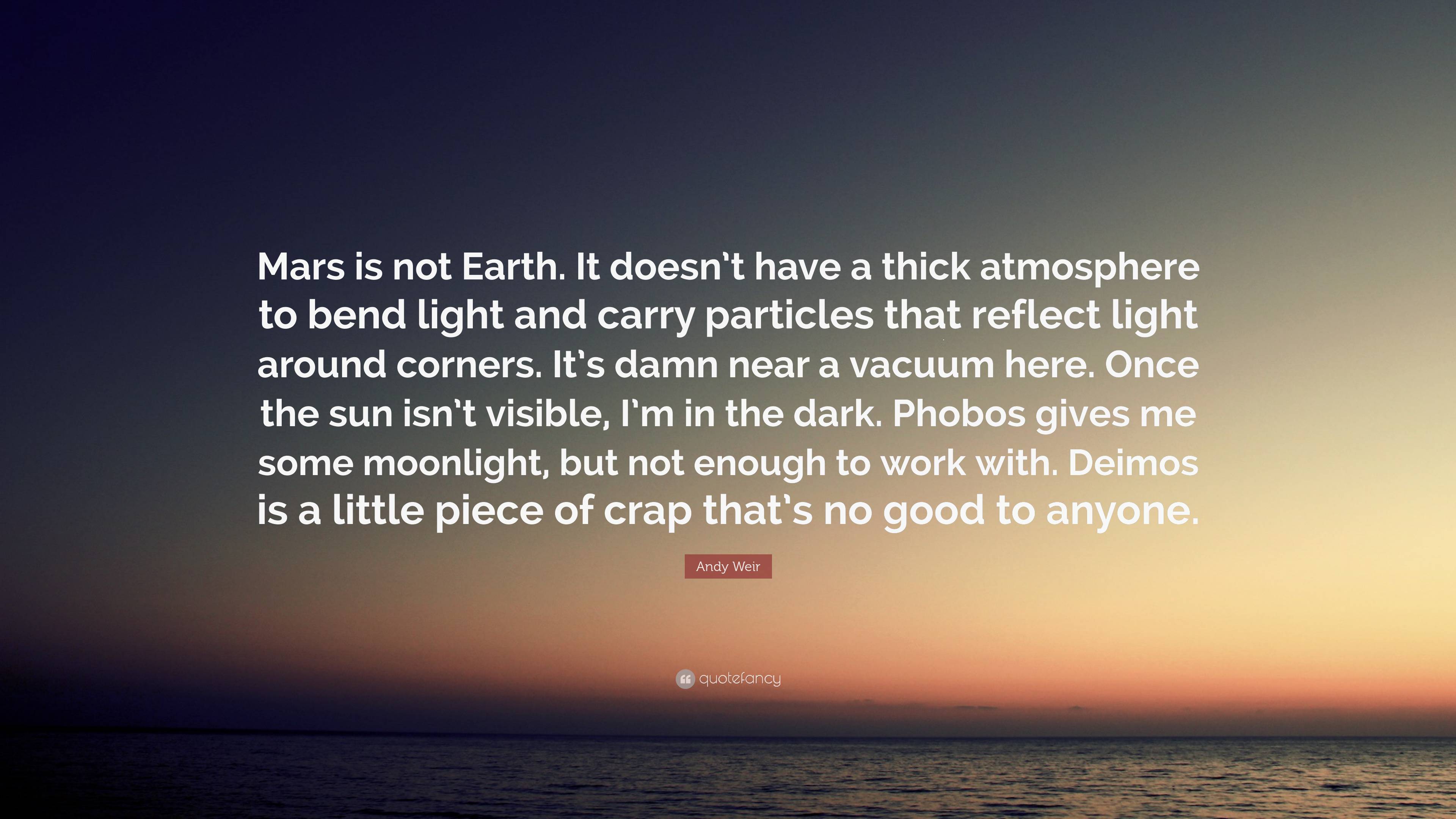 Andy Weir Quote: “Mars is not Earth. It doesn’t have a thick atmosphere ...