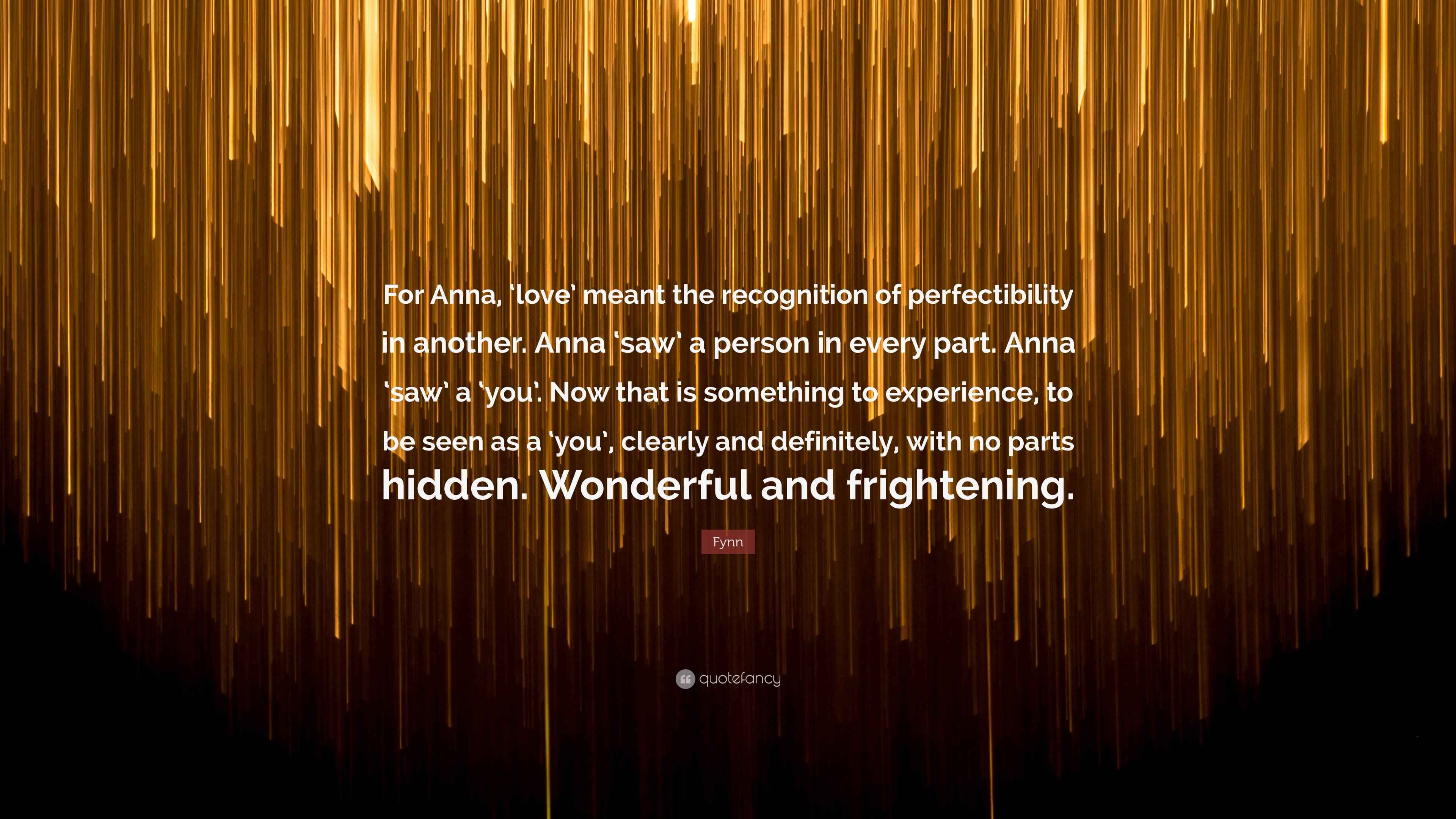 Fynn Quote: “For Anna, ‘love’ meant the recognition of perfectibility ...