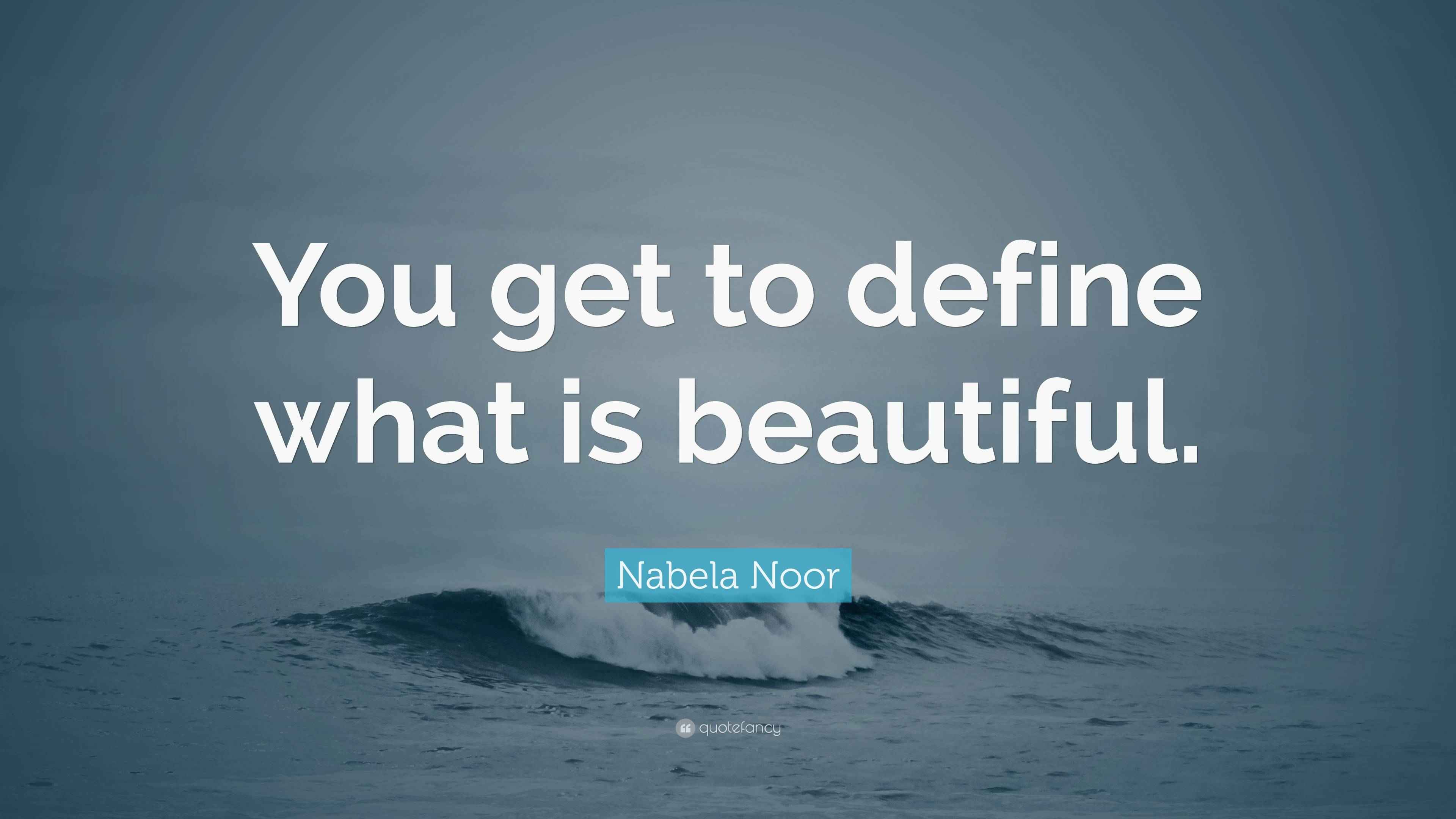 Nabela Noor Quote: “You get to define what is beautiful.”