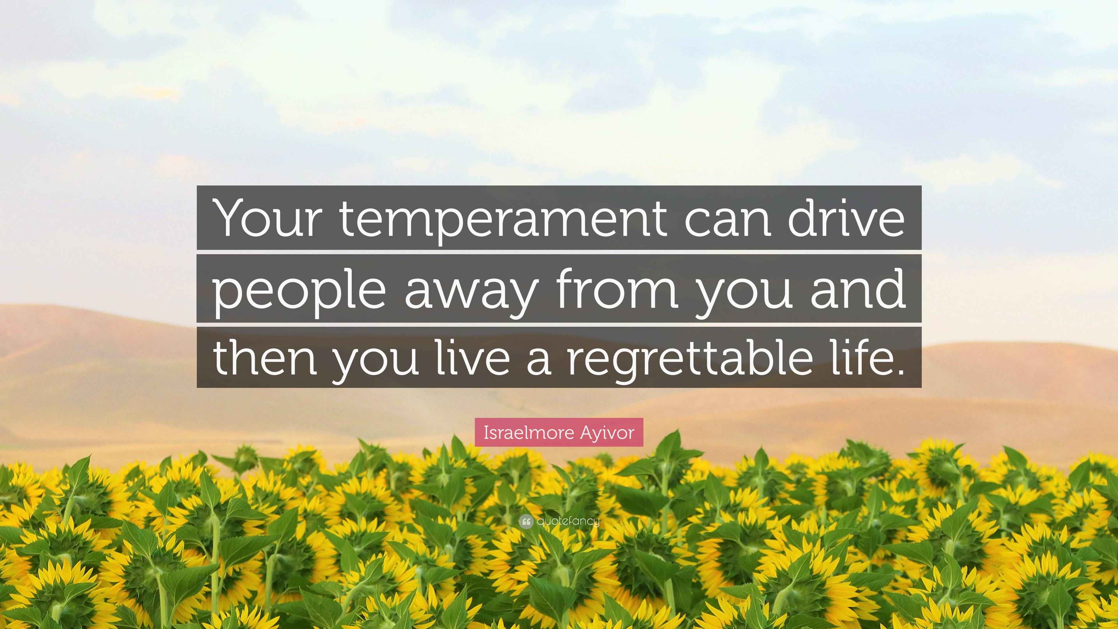 Israelmore Ayivor Quote: “Your temperament can drive people away from ...