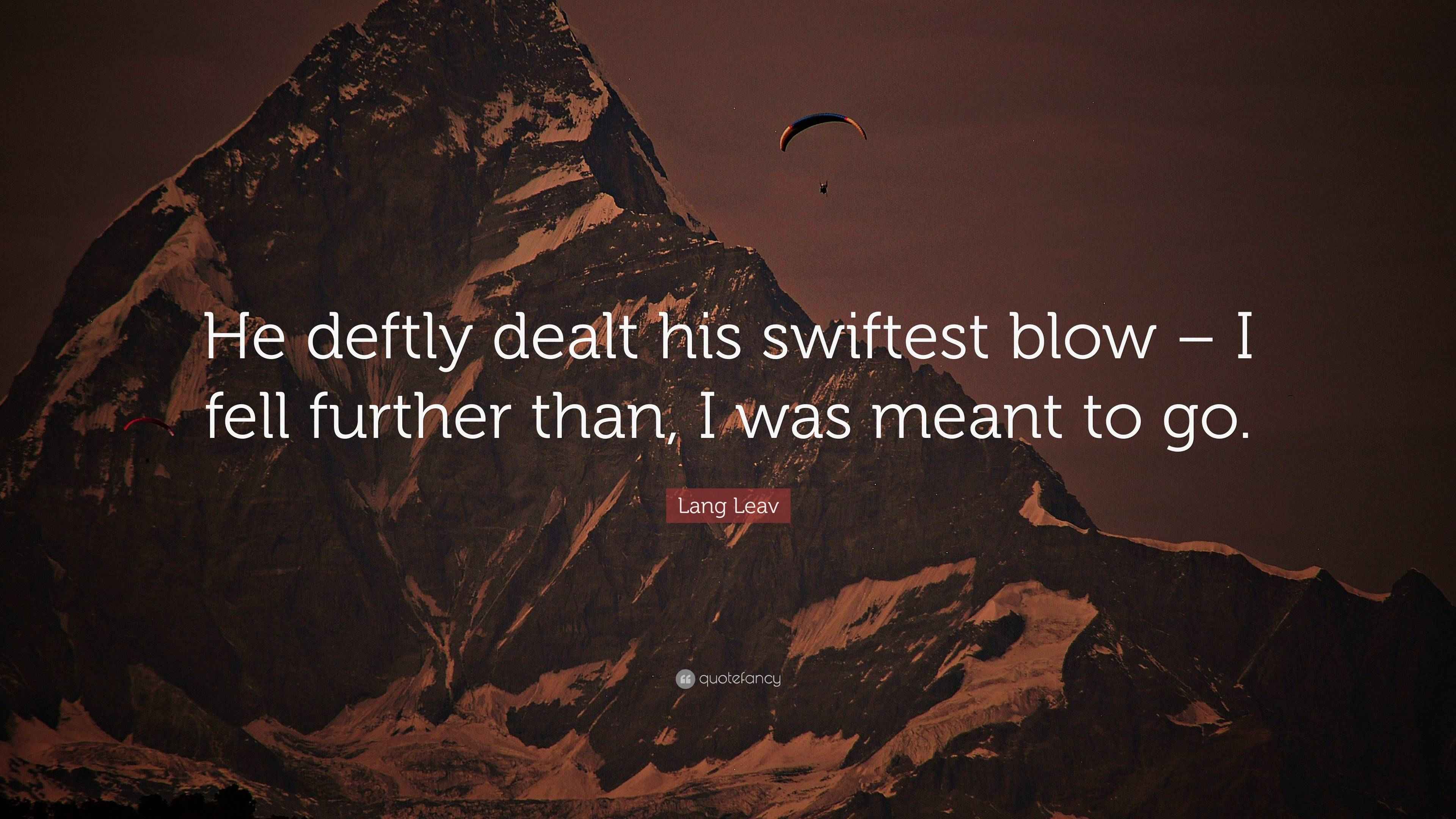 Lang Leav Quote: “He deftly dealt his swiftest blow – I fell further ...